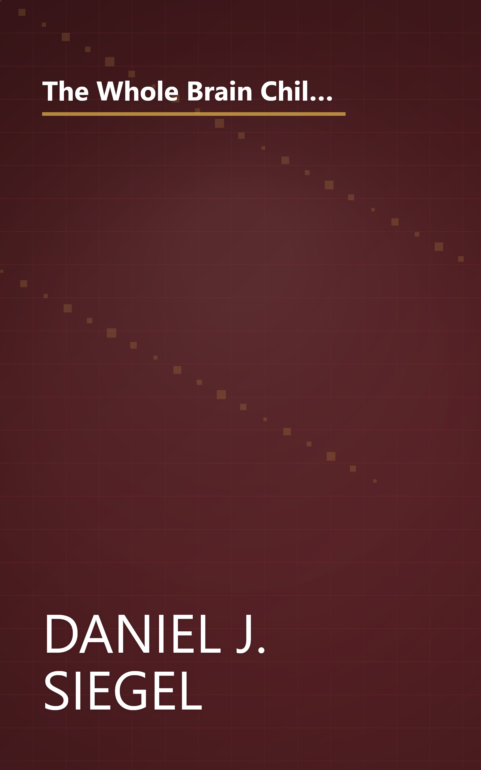 The Whole Brain Child  Revolutionary Strategies To Nurture Your Child S Developing Mind (6 Minute   Expanded Summary) book cover