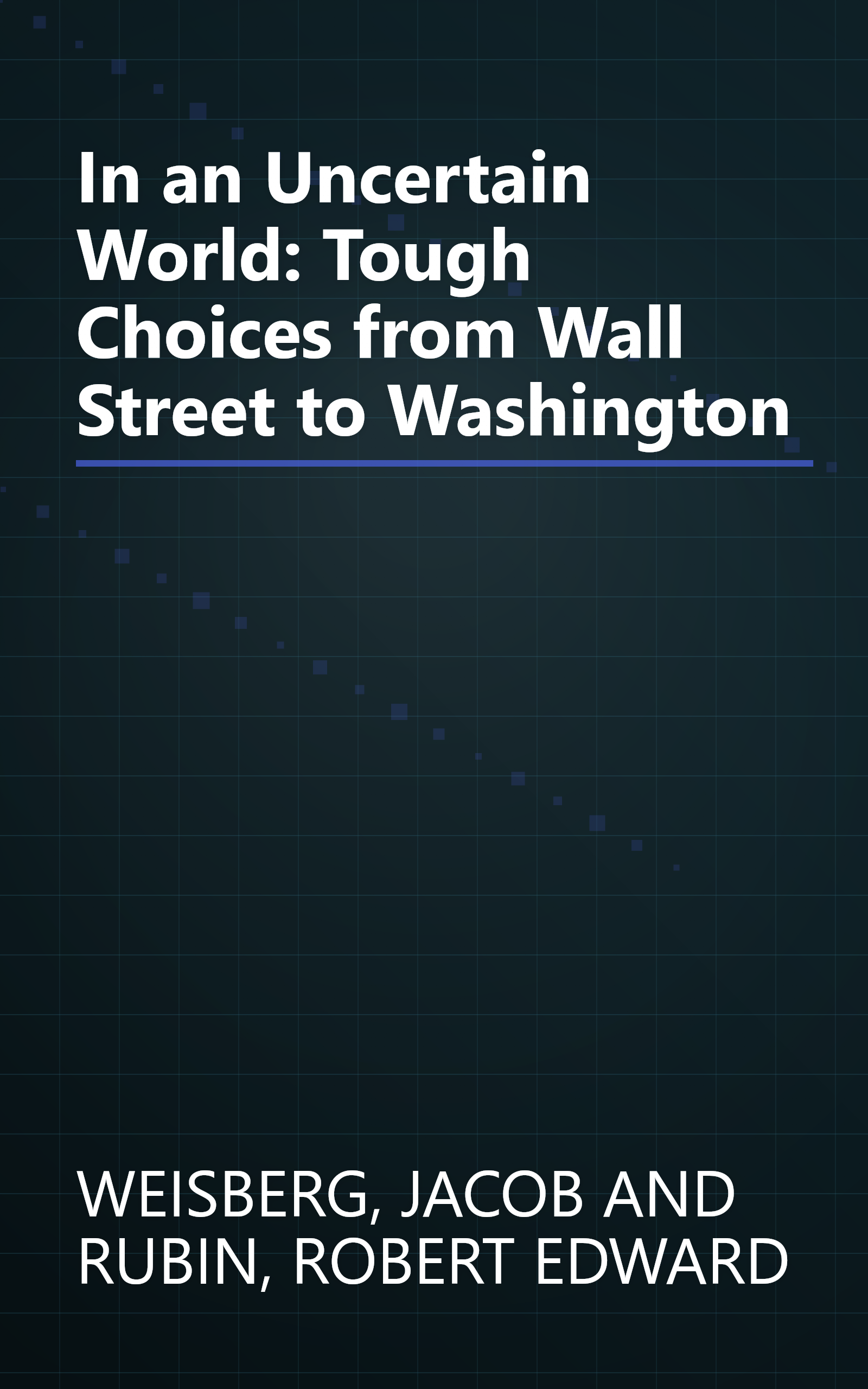In an Uncertain World: Tough Choices from Wall Street to Washington book cover