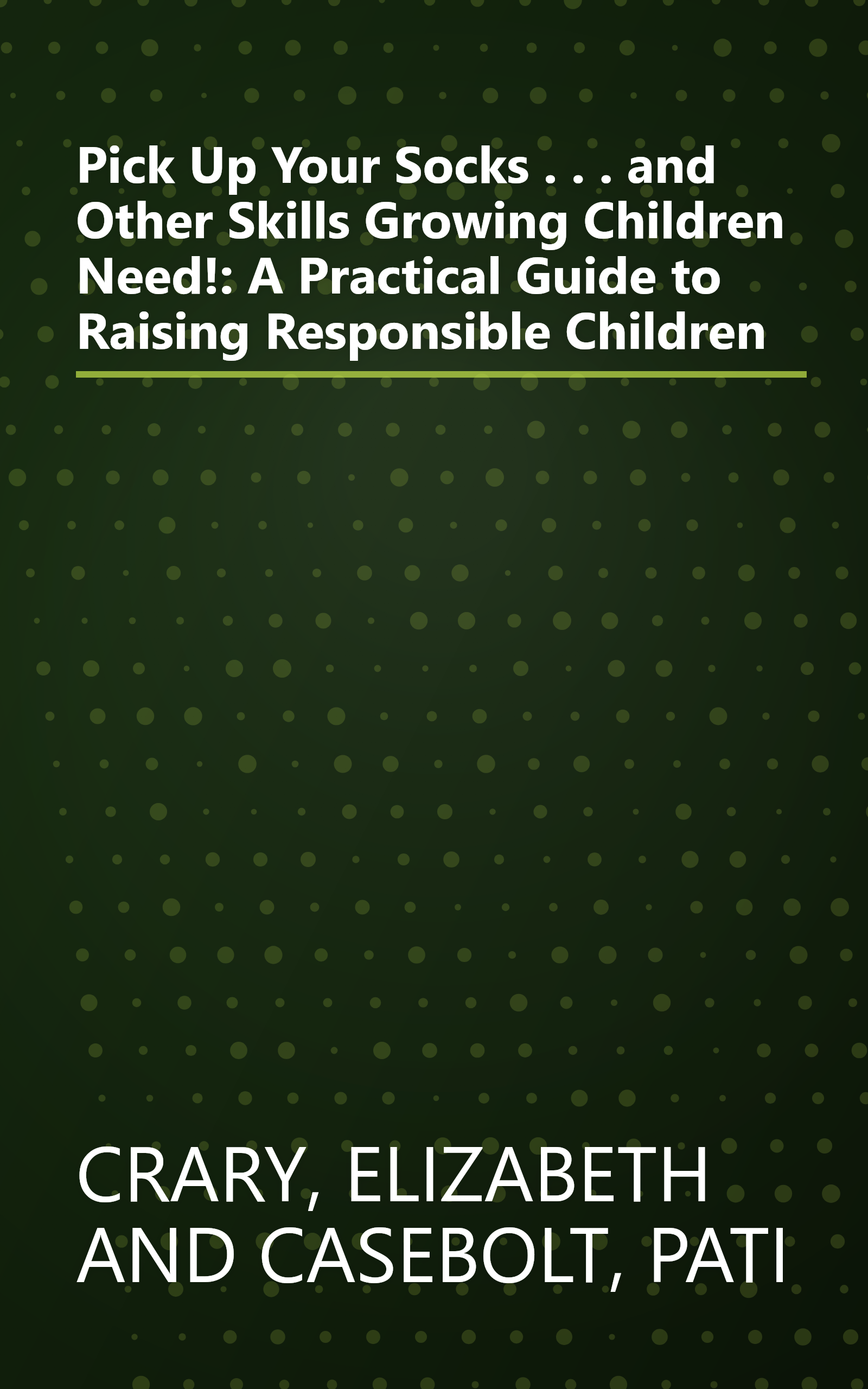 Pick Up Your Socks . . . and Other Skills Growing Children Need!: A Practical Guide to Raising Responsible Children book cover
