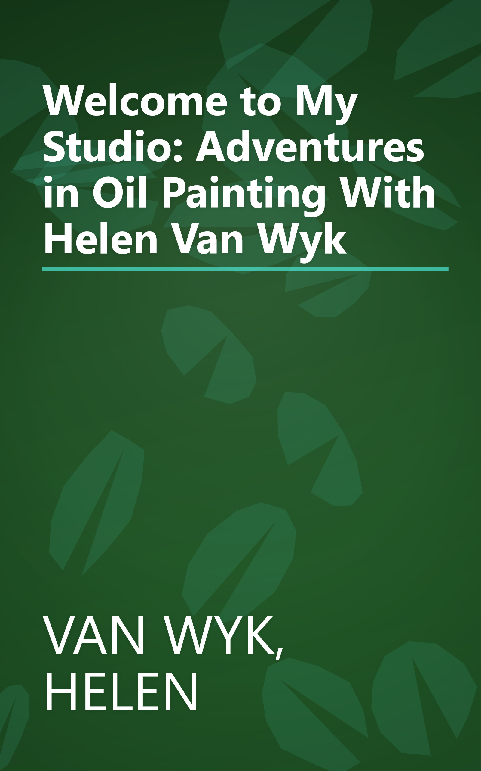Welcome to My Studio: Adventures in Oil Painting With Helen Van Wyk book cover