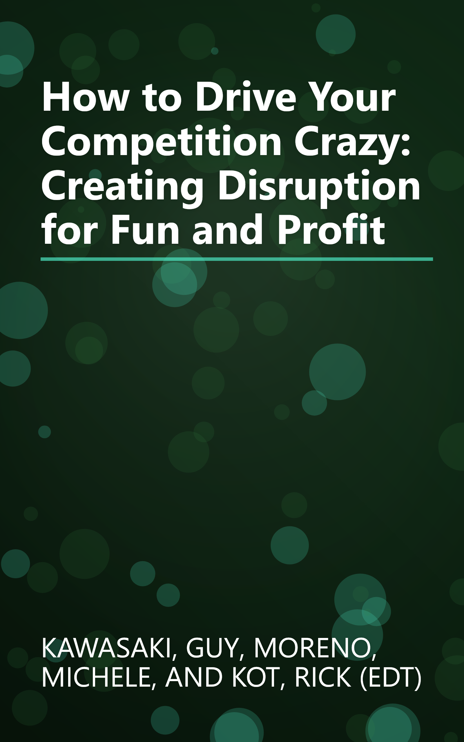 How to Drive Your Competition Crazy: Creating Disruption for Fun and Profit book cover