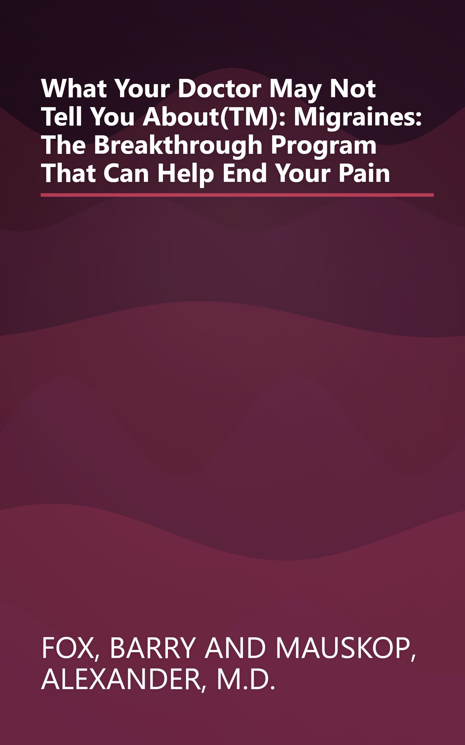 What Your Doctor May Not Tell You About(TM): Migraines: The Breakthrough Program That Can Help End Your Pain book cover