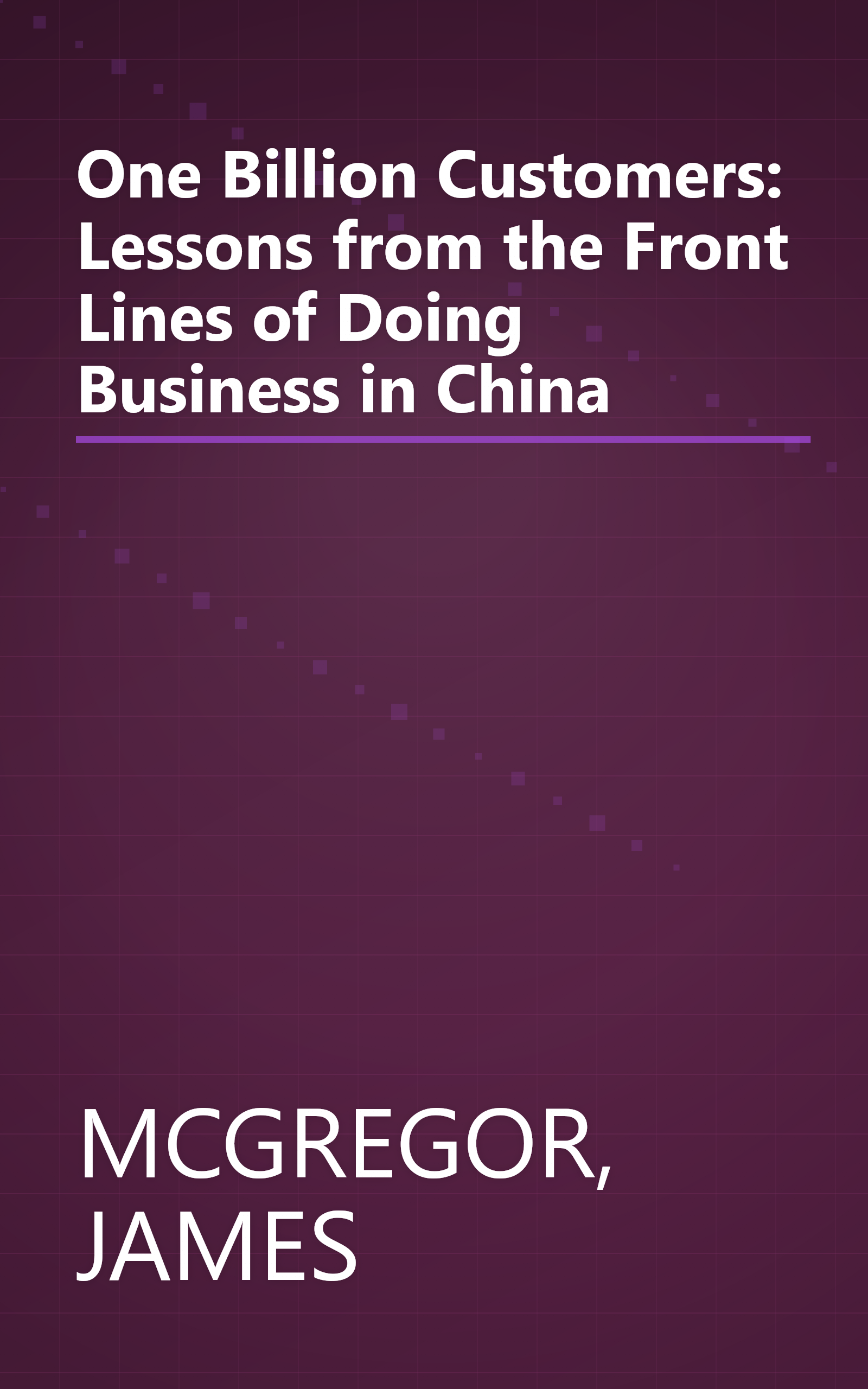One Billion Customers: Lessons from the Front Lines of Doing Business in China book cover