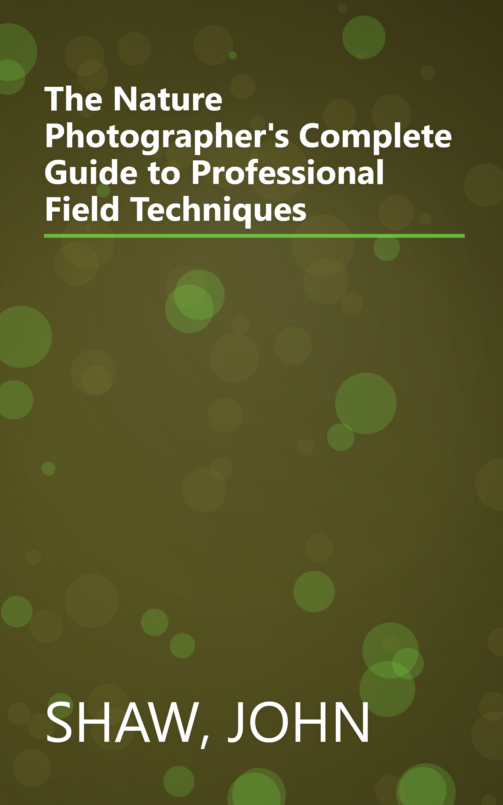 The Nature Photographer's Complete Guide to Professional Field Techniques book cover