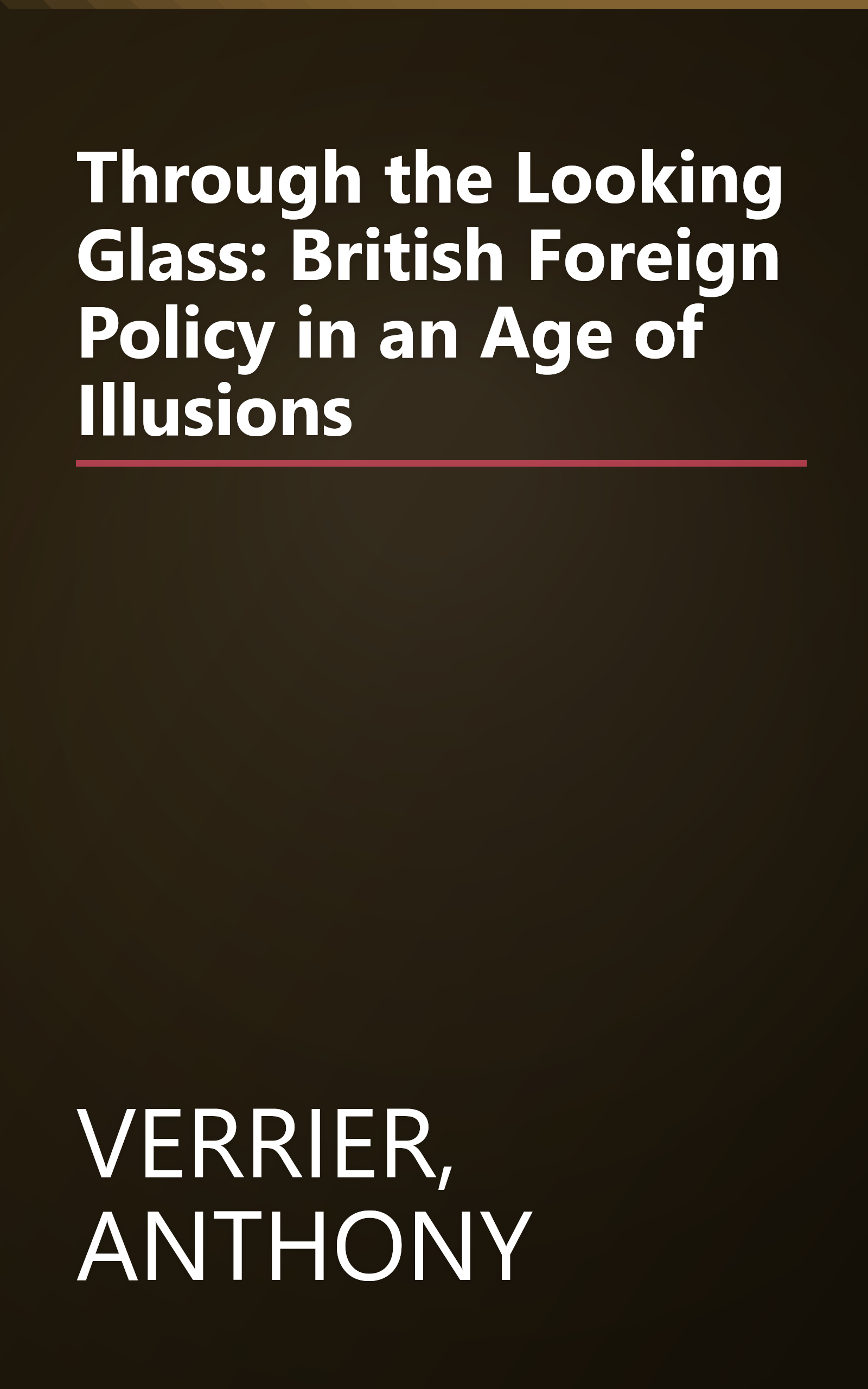 Through the Looking Glass: British Foreign Policy in an Age of Illusions book cover
