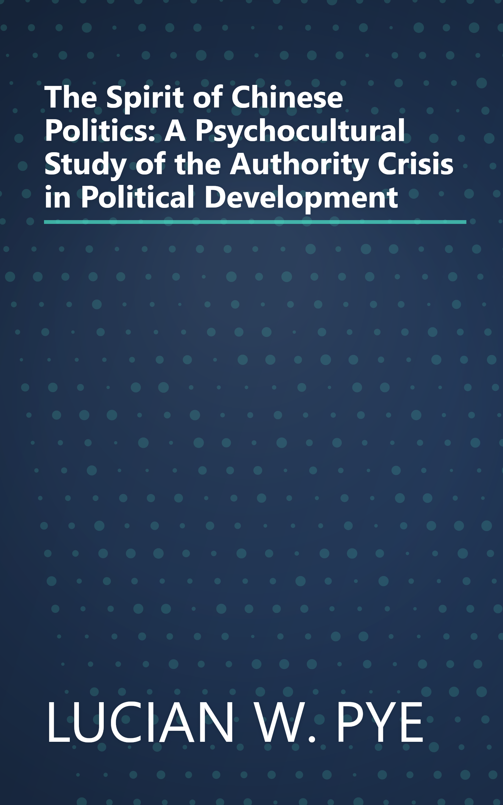 The Spirit of Chinese Politics: A Psychocultural Study of the Authority Crisis in Political Development book cover