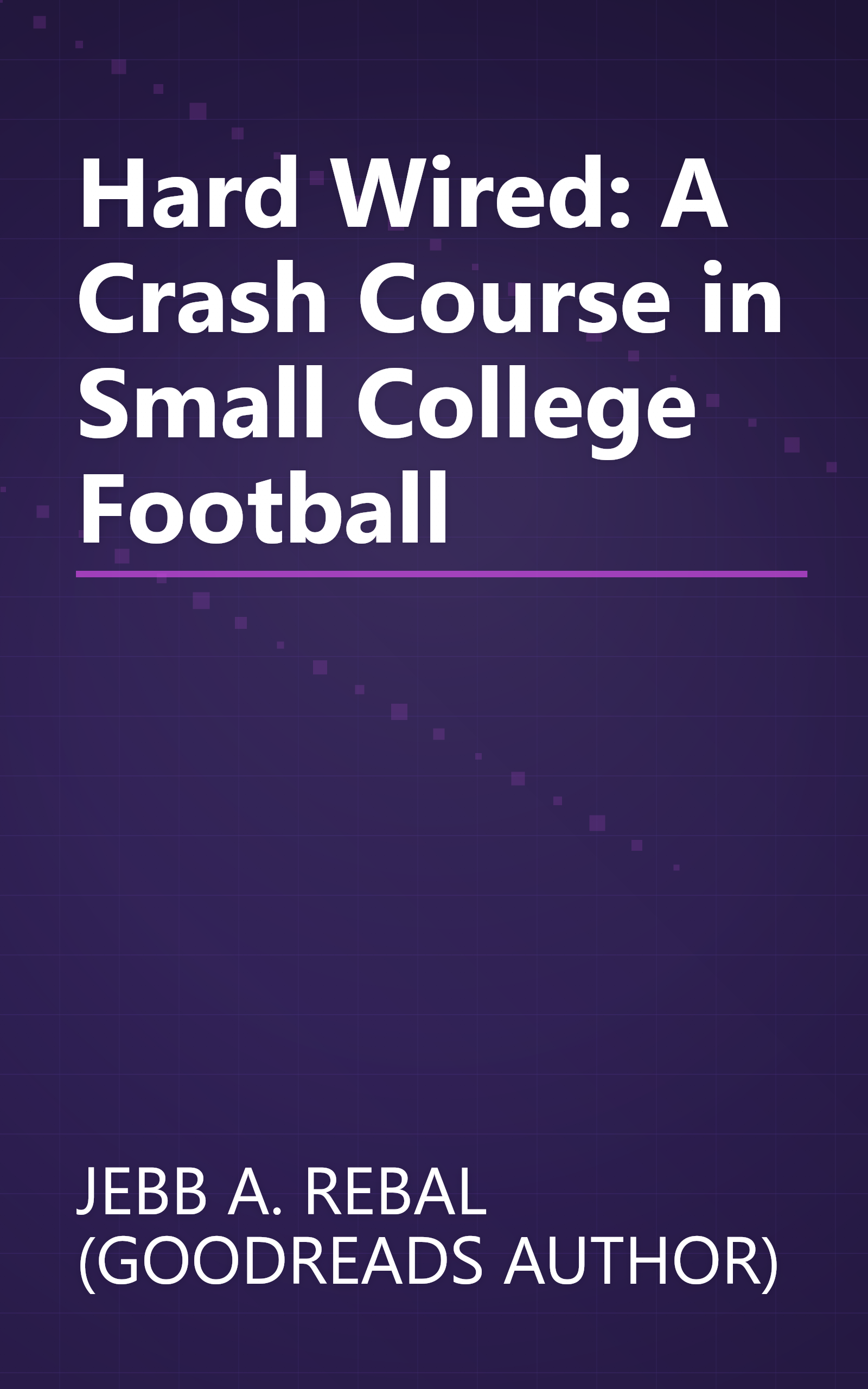 Hard Wired: A Crash Course in Small College Football book cover