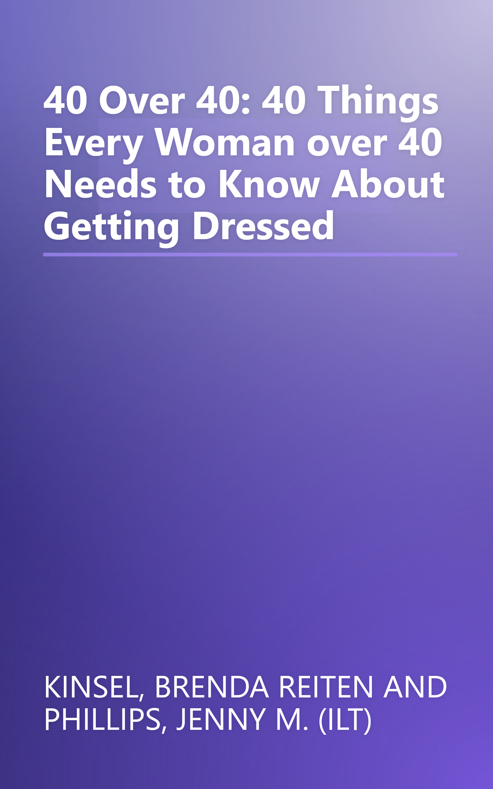 40 Over 40: 40 Things Every Woman over 40 Needs to Know About Getting Dressed book cover