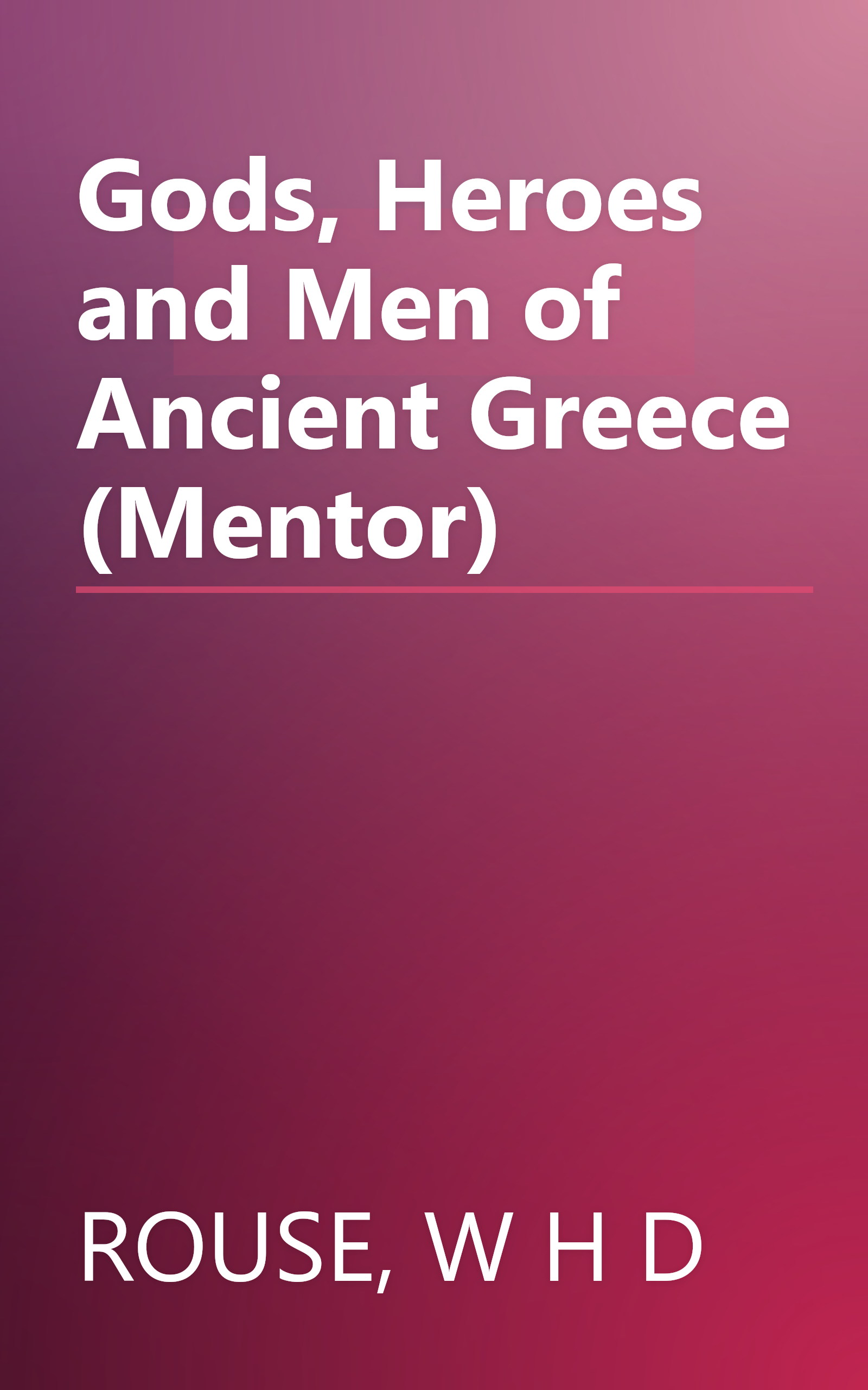 Gods, Heroes and Men of Ancient Greece (Mentor) book cover