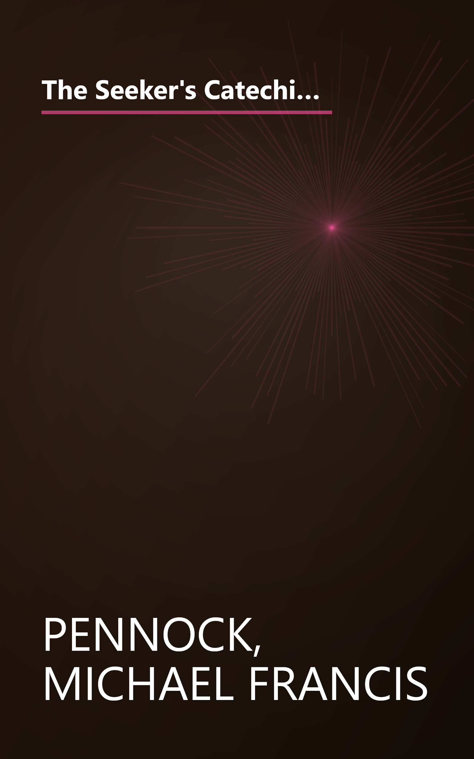 The Seeker's Catechism: The Basics of Catholicism : Presented in Light of the New Catechism of the Catholic Church book cover