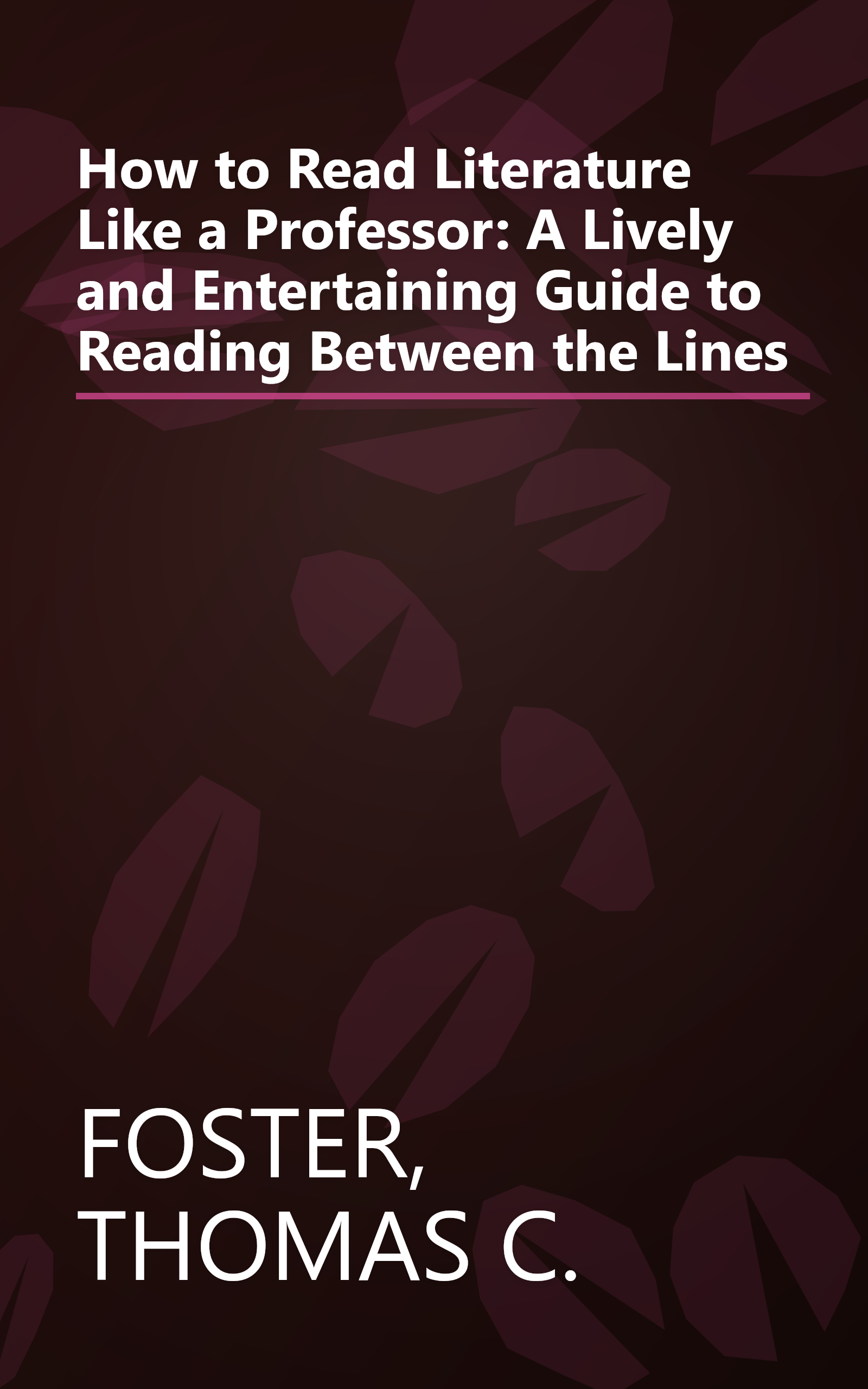 How to Read Literature Like a Professor: A Lively and Entertaining Guide to Reading Between the Lines book cover