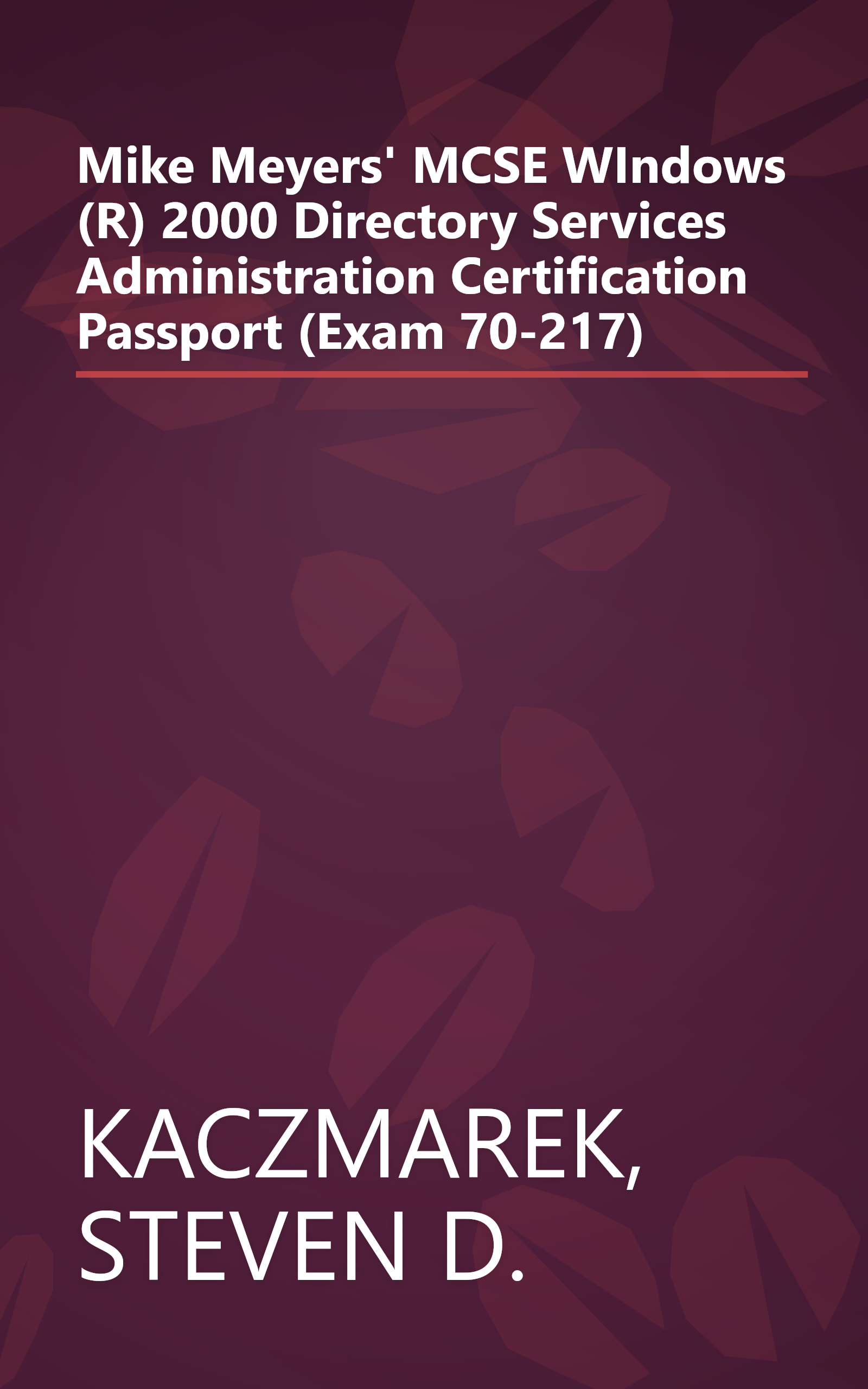 Mike Meyers' MCSE WIndows (R) 2000 Directory Services Administration Certification Passport (Exam 70-217) book cover