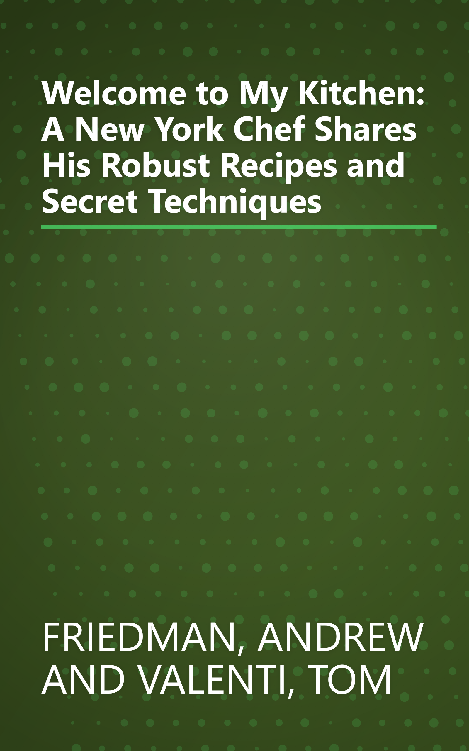 Welcome to My Kitchen: A New York Chef Shares His Robust Recipes and Secret Techniques book cover