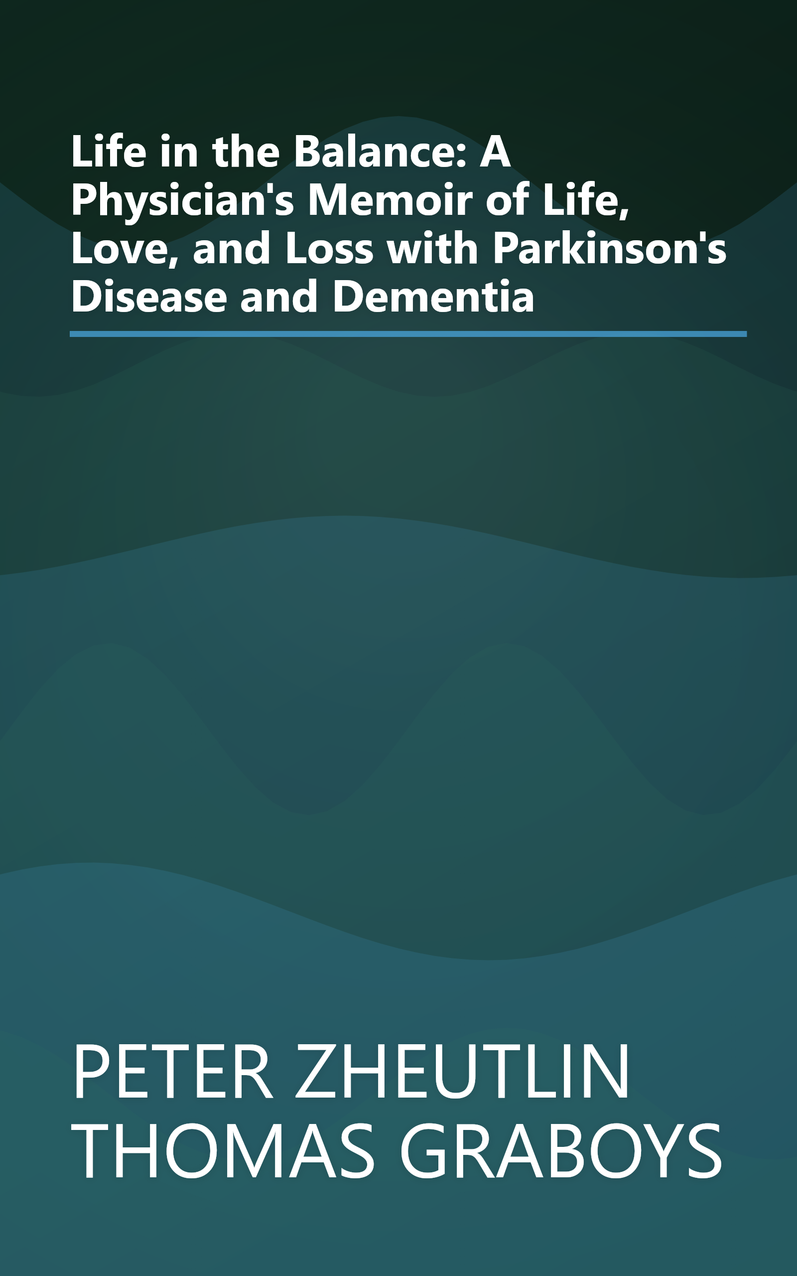 Life in the Balance: A Physician's Memoir of Life, Love, and Loss with Parkinson's Disease and Dementia book cover