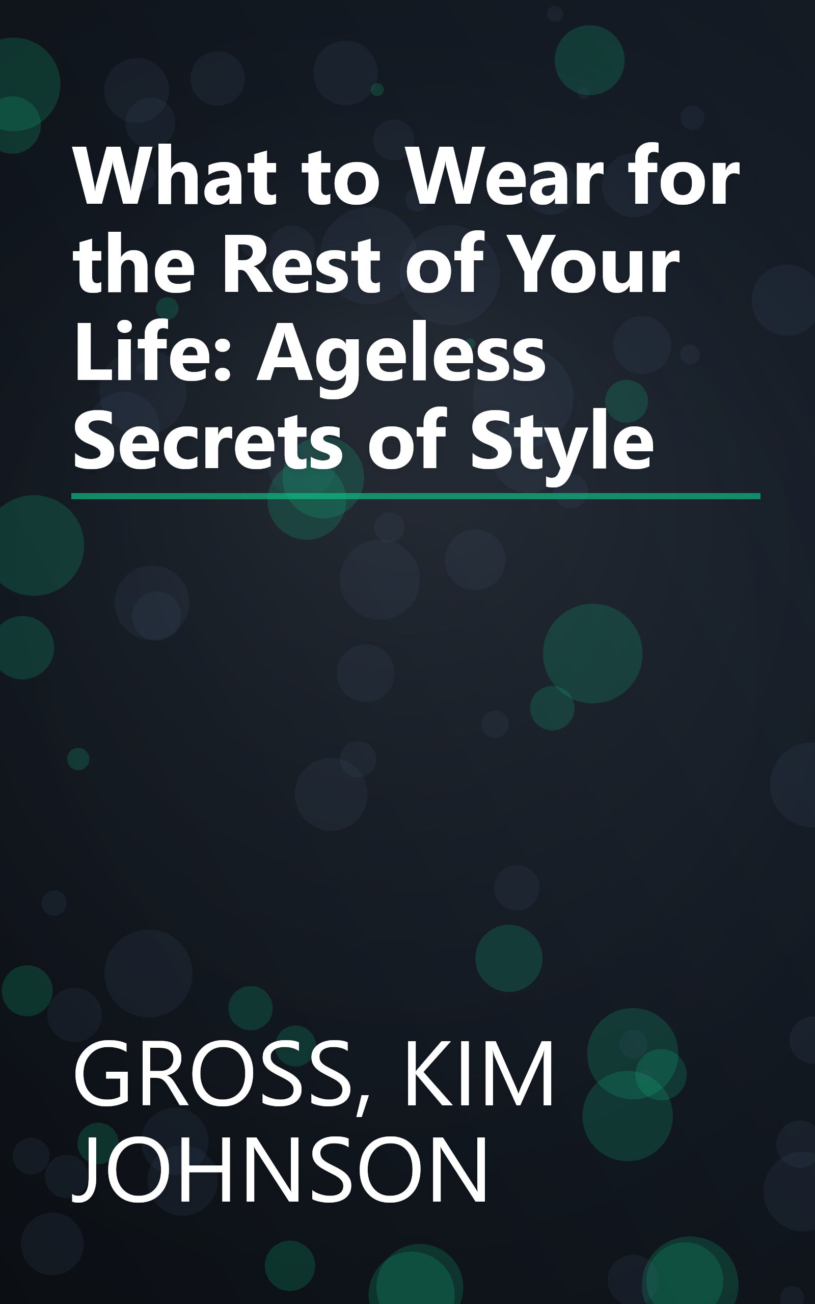 What to Wear for the Rest of Your Life: Ageless Secrets of Style book cover