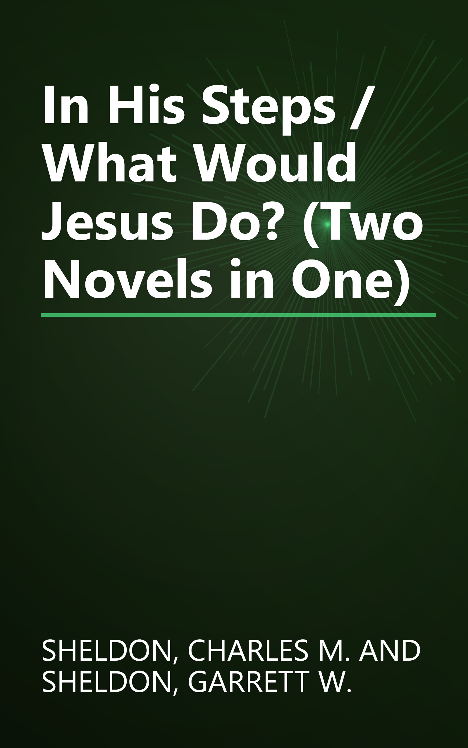 In His Steps / What Would Jesus Do? (Two Novels in One) book cover