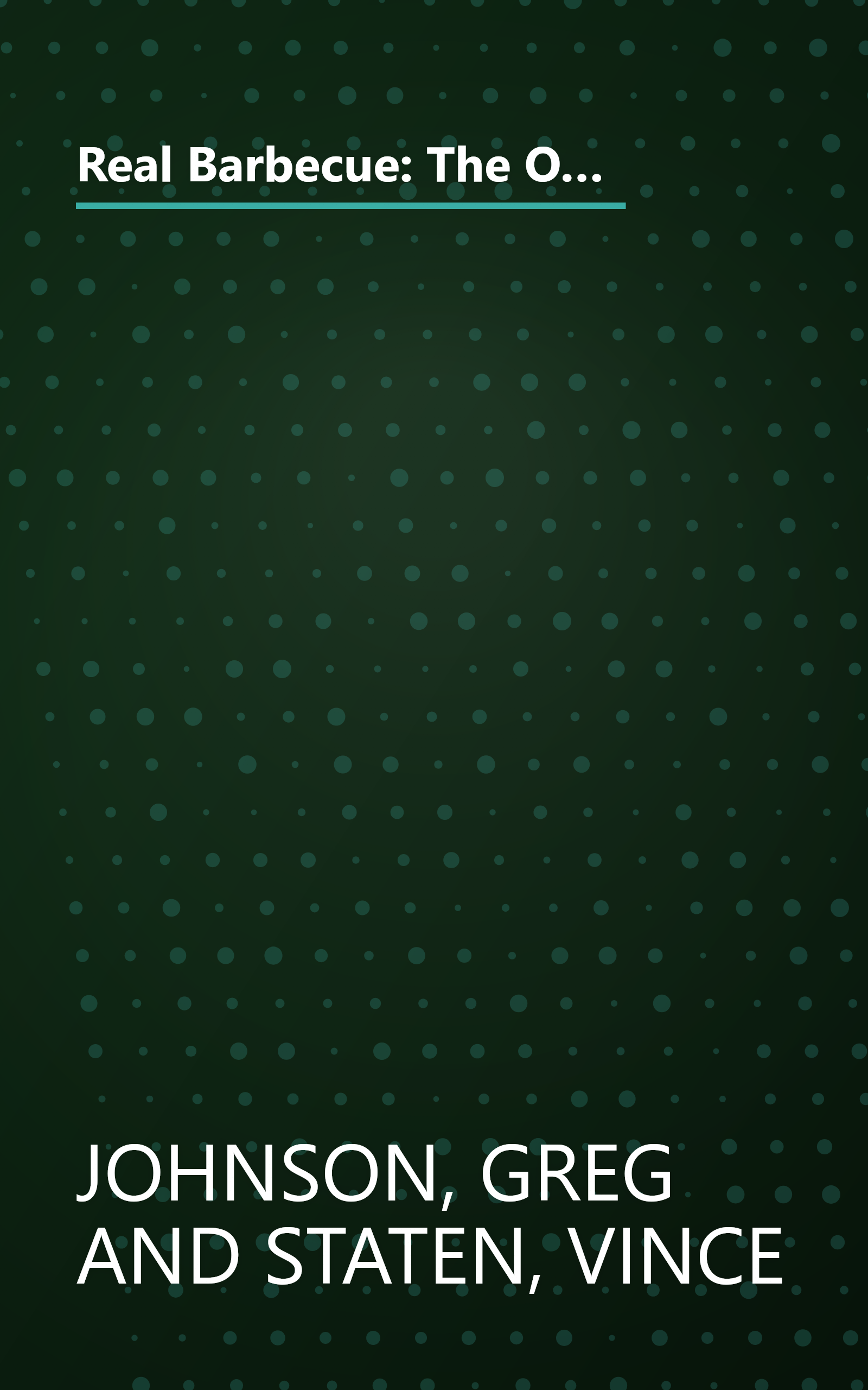 Real Barbecue: The Only Barbecue Book You'll Ever Need : A Guide to the Best Joints, the Best Sauces, the Best Cookers-And Much More book cover