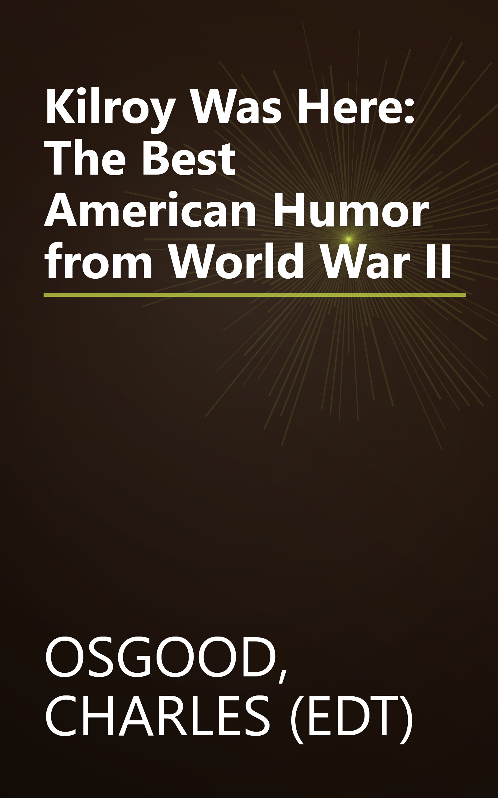 Kilroy Was Here: The Best American Humor from World War II book cover