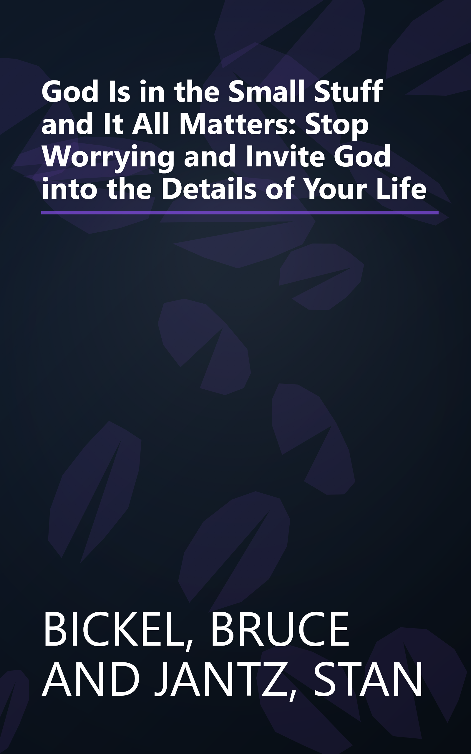 God Is in the Small Stuff and It All Matters: Stop Worrying and Invite God into the Details of Your Life book cover