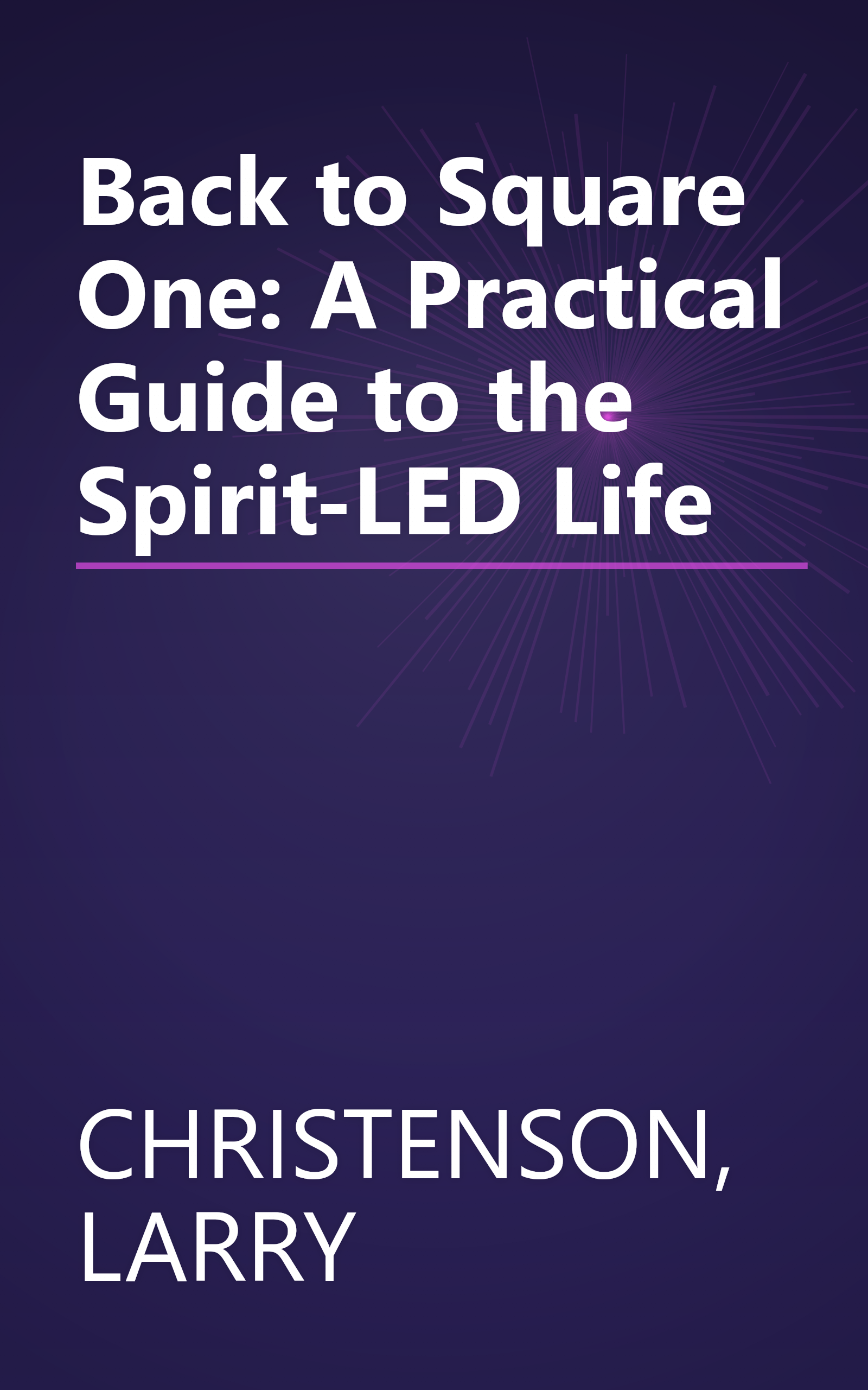 Back to Square One: A Practical Guide to the Spirit-LED Life book cover