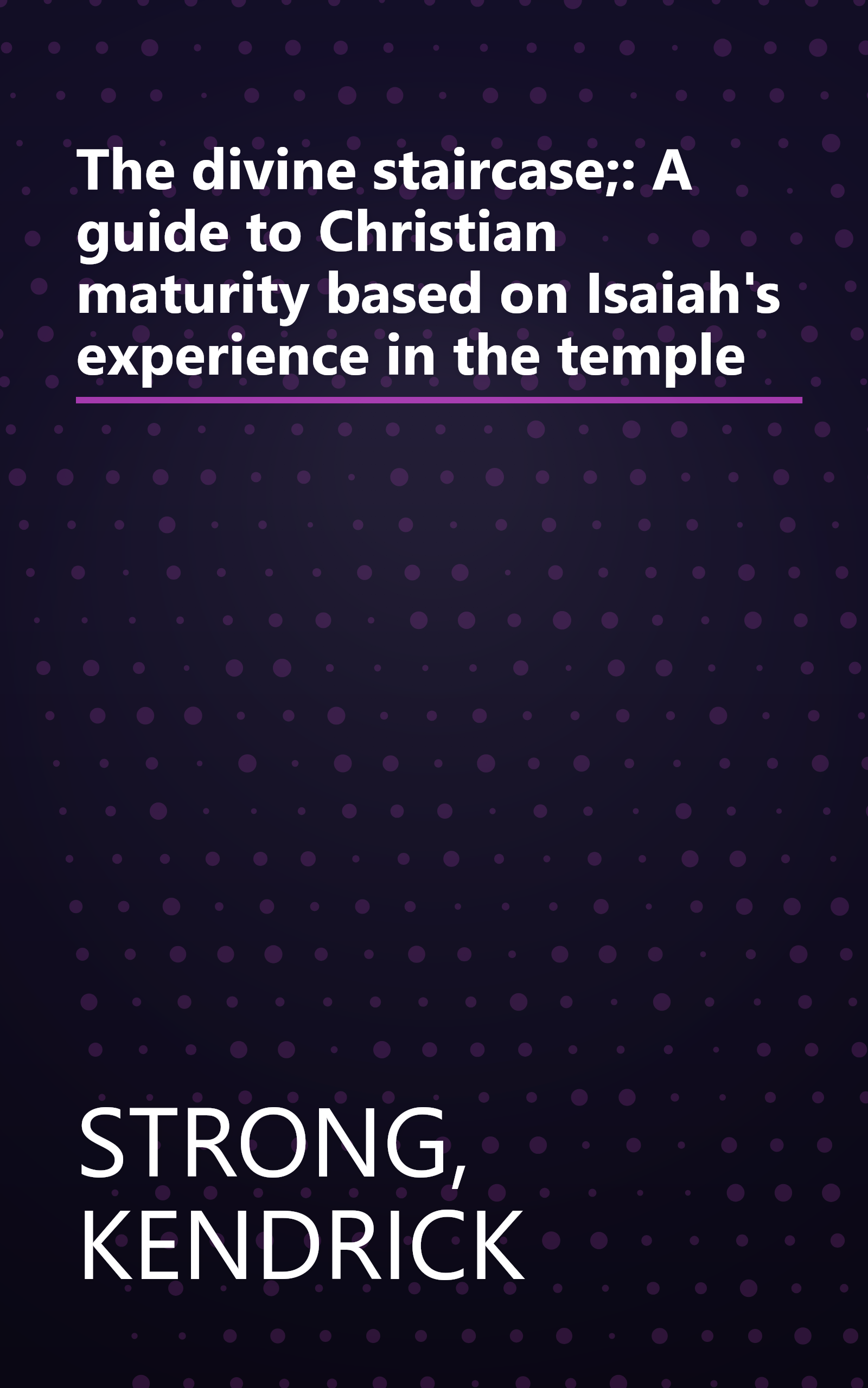 The divine staircase;: A guide to Christian maturity based on Isaiah's experience in the temple book cover