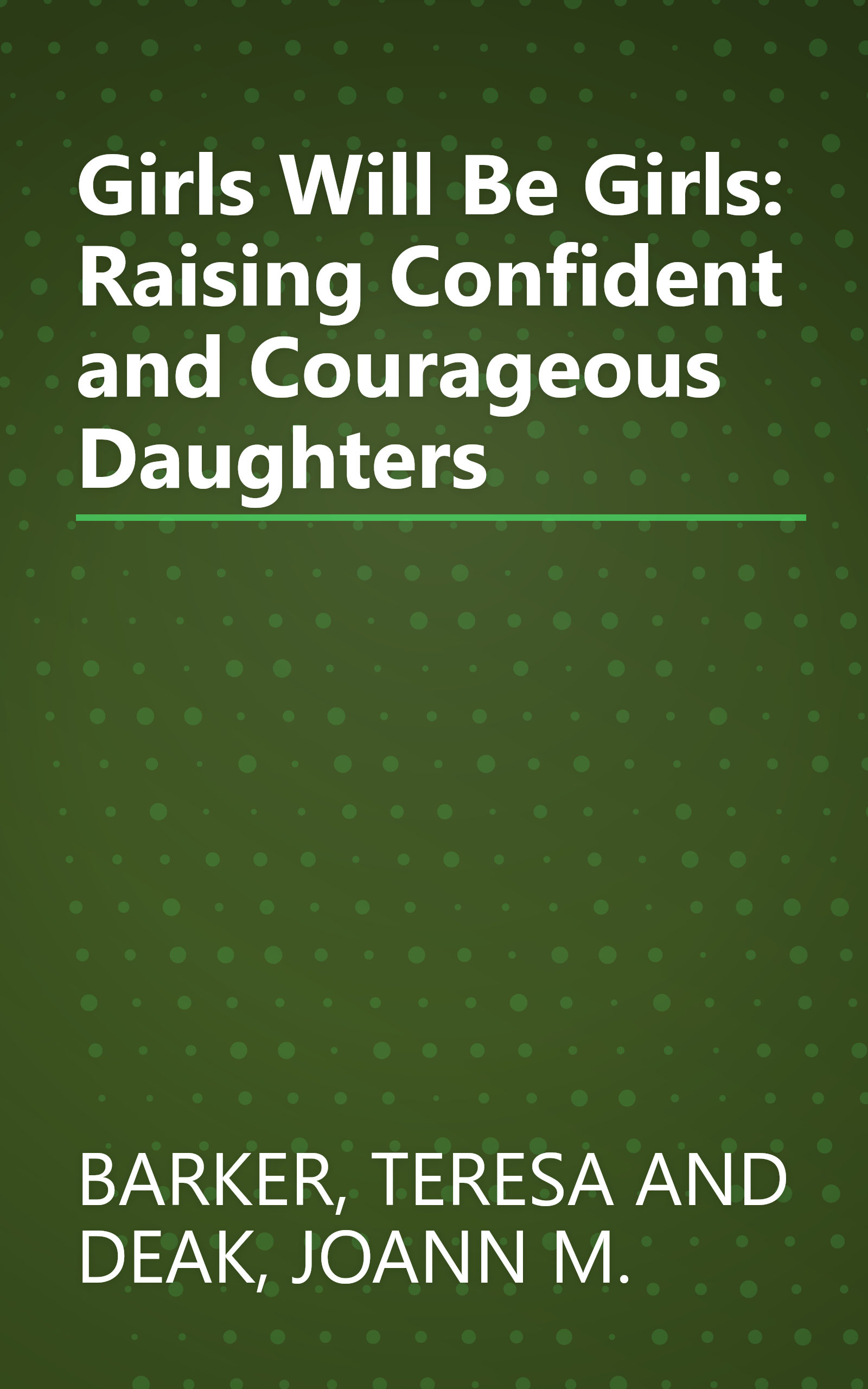 Girls Will Be Girls: Raising Confident and Courageous Daughters book cover