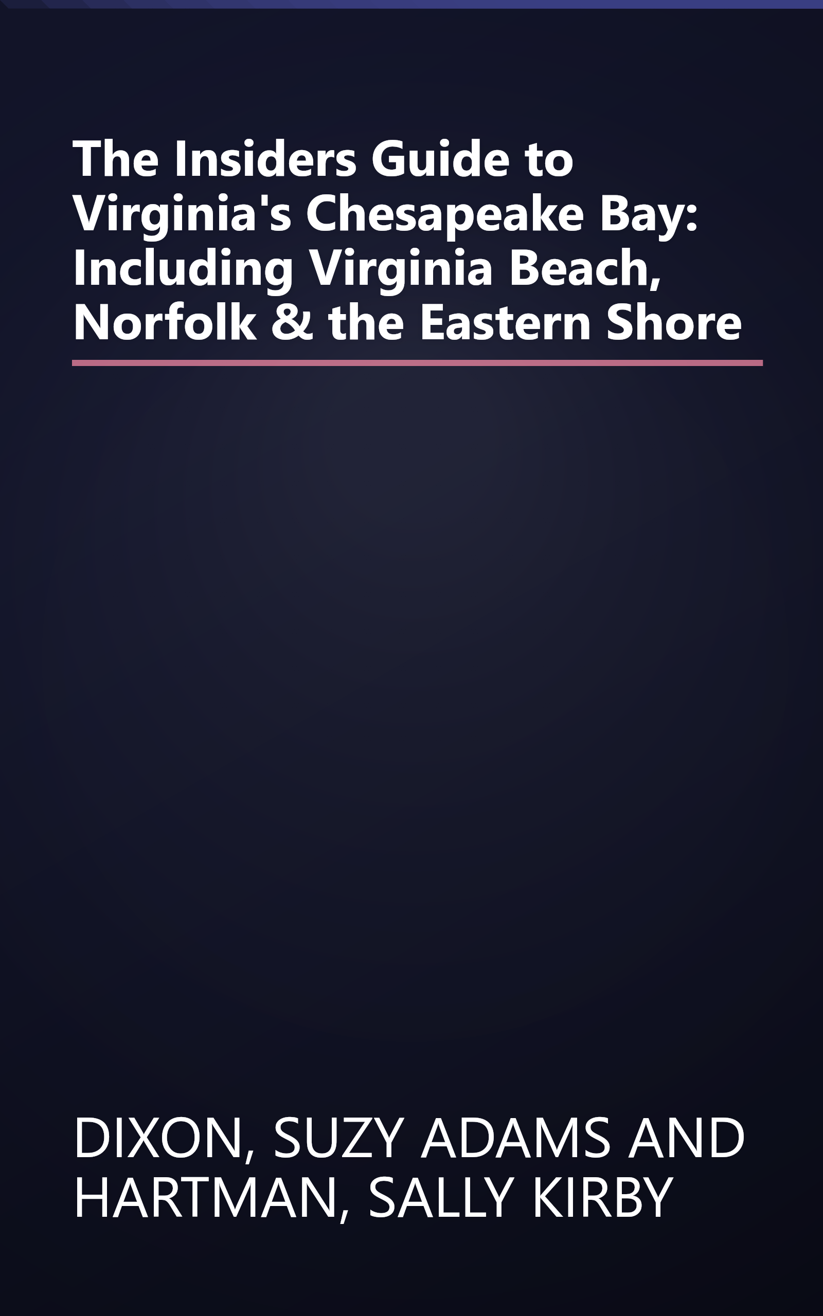 The Insiders Guide to Virginia's Chesapeake Bay: Including Virginia Beach, Norfolk & the Eastern Shore book cover