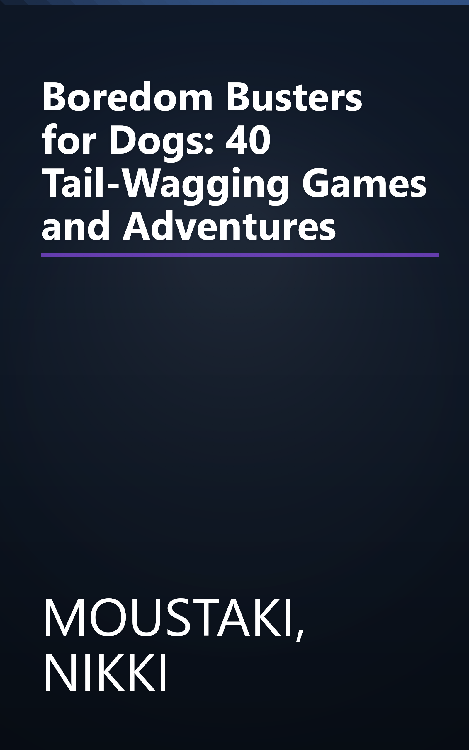 Boredom Busters for Dogs: 40 Tail-Wagging Games and Adventures book cover
