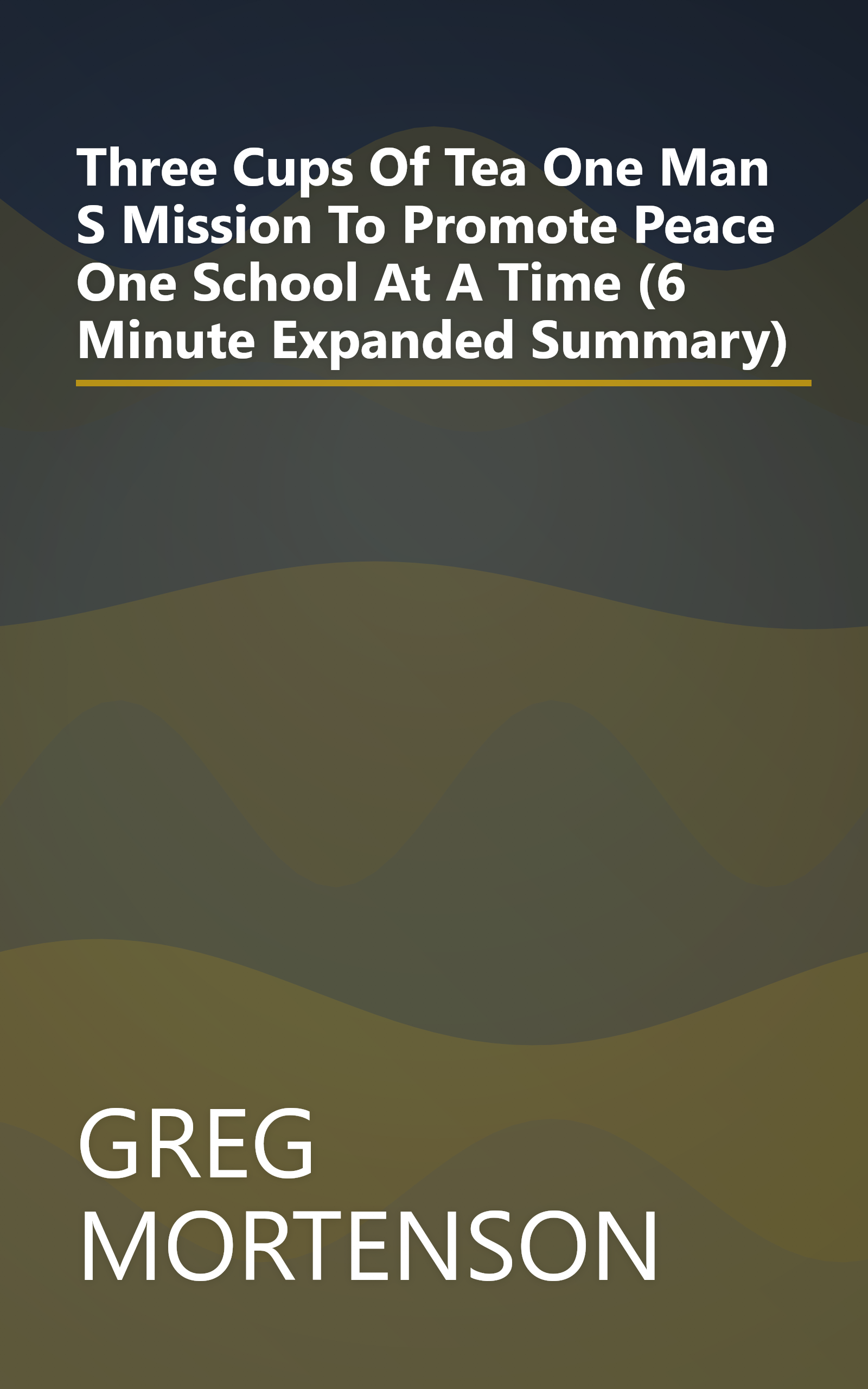 Three Cups Of Tea  One Man S Mission To Promote Peace   One School At A Time (6 Minute   Expanded Summary) book cover