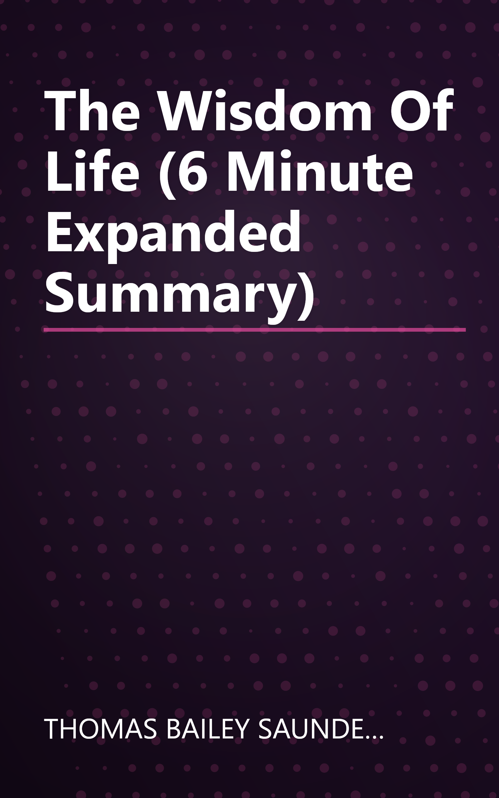 The Wisdom Of Life (6 Minute   Expanded Summary) book cover