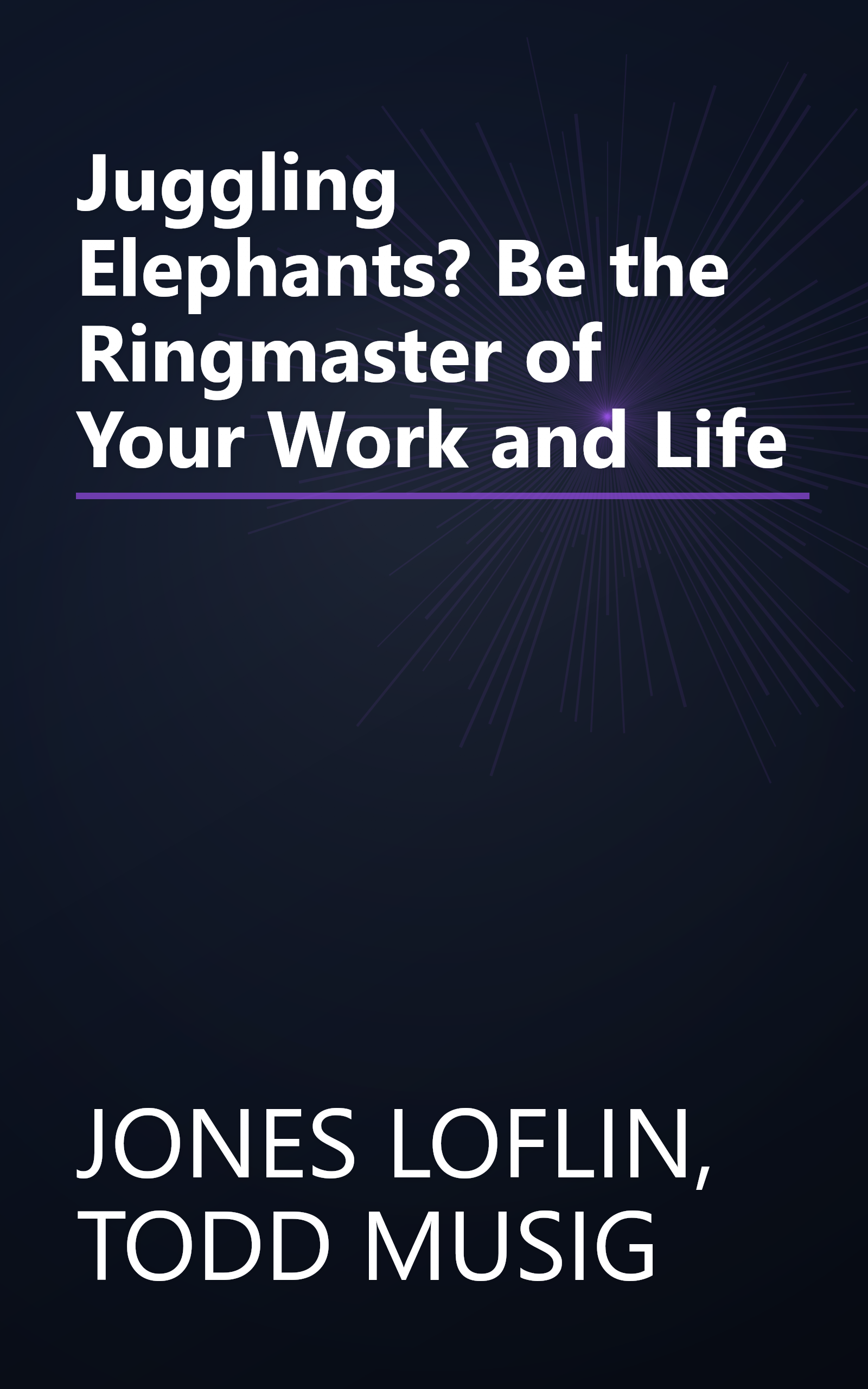 Juggling Elephants? Be the Ringmaster of Your Work and Life book cover