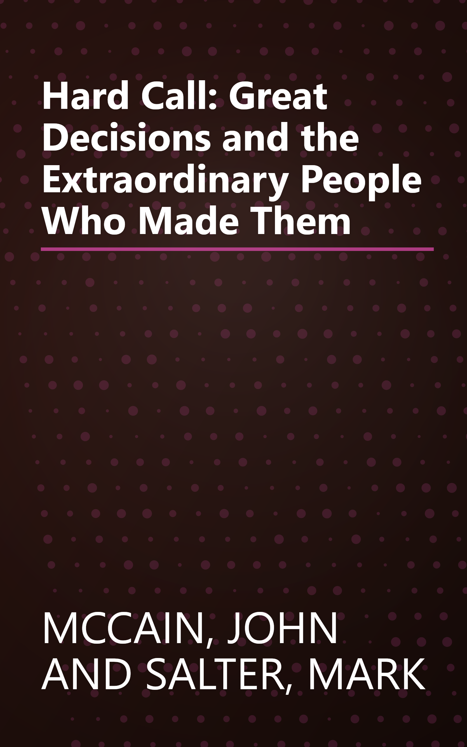 Hard Call: Great Decisions and the Extraordinary People Who Made Them book cover