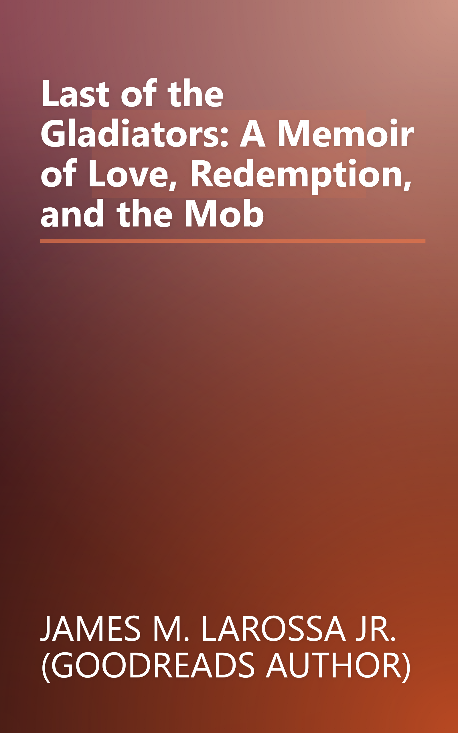 Last of the Gladiators: A Memoir of Love, Redemption, and the Mob book cover
