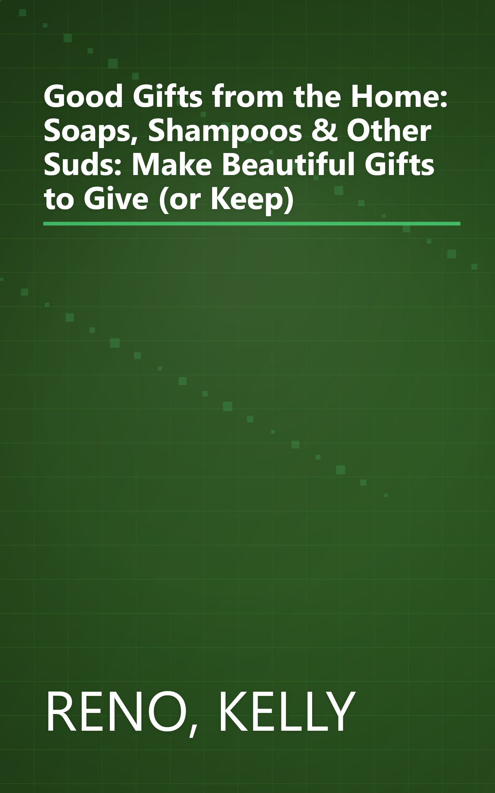 Good Gifts from the Home: Soaps, Shampoos & Other Suds: Make Beautiful Gifts to Give (or Keep) book cover