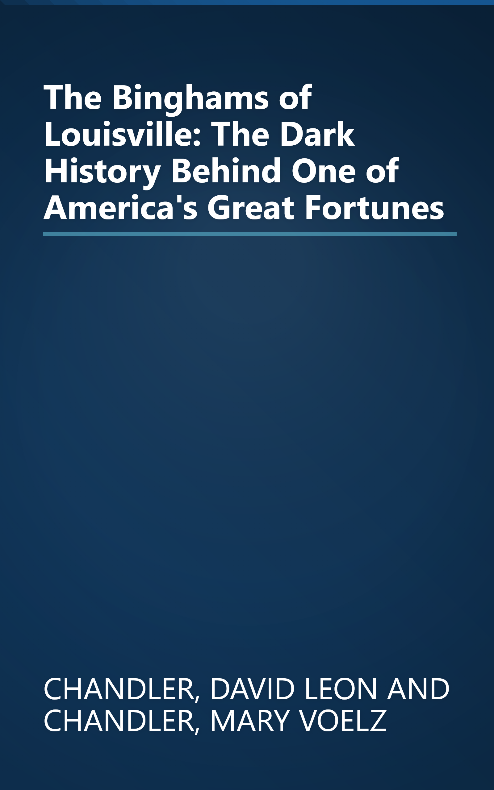 The Binghams of Louisville: The Dark History Behind One of America's Great Fortunes book cover