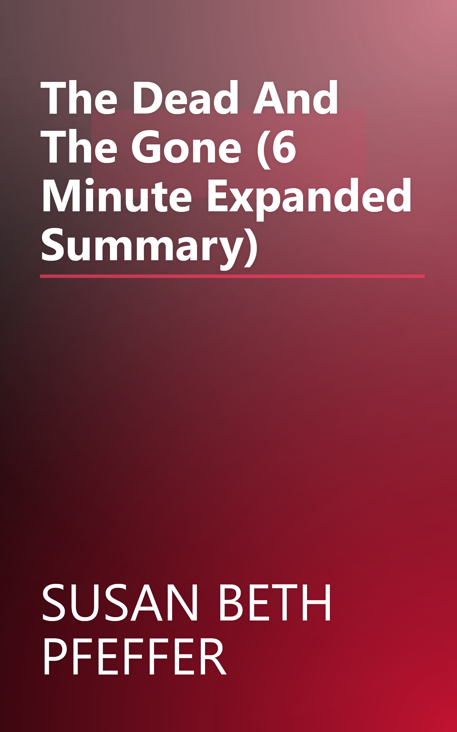The Dead And The Gone (6 Minute   Expanded Summary) book cover