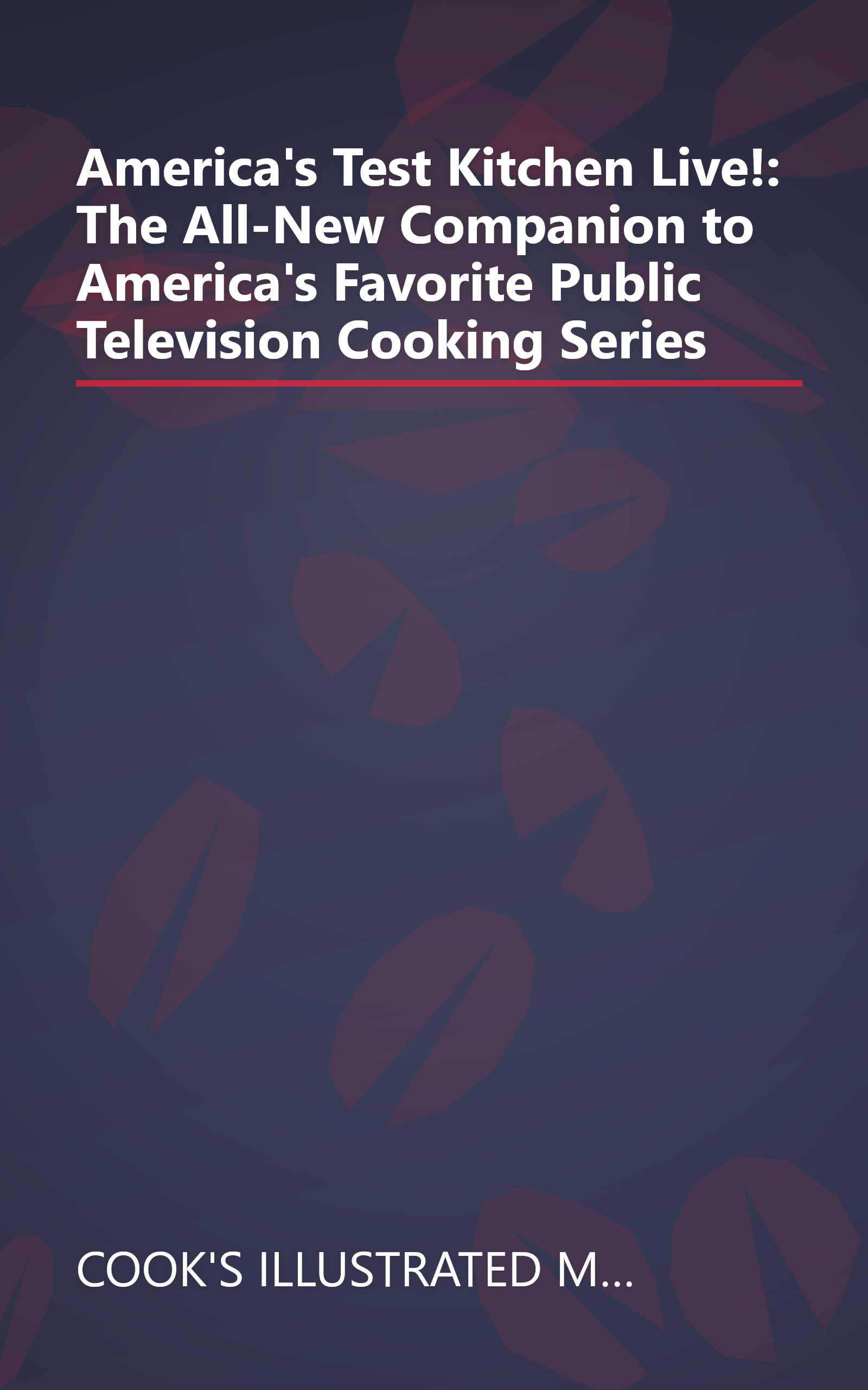 America's Test Kitchen Live!: The All-New Companion to America's Favorite Public Television  Cooking Series book cover