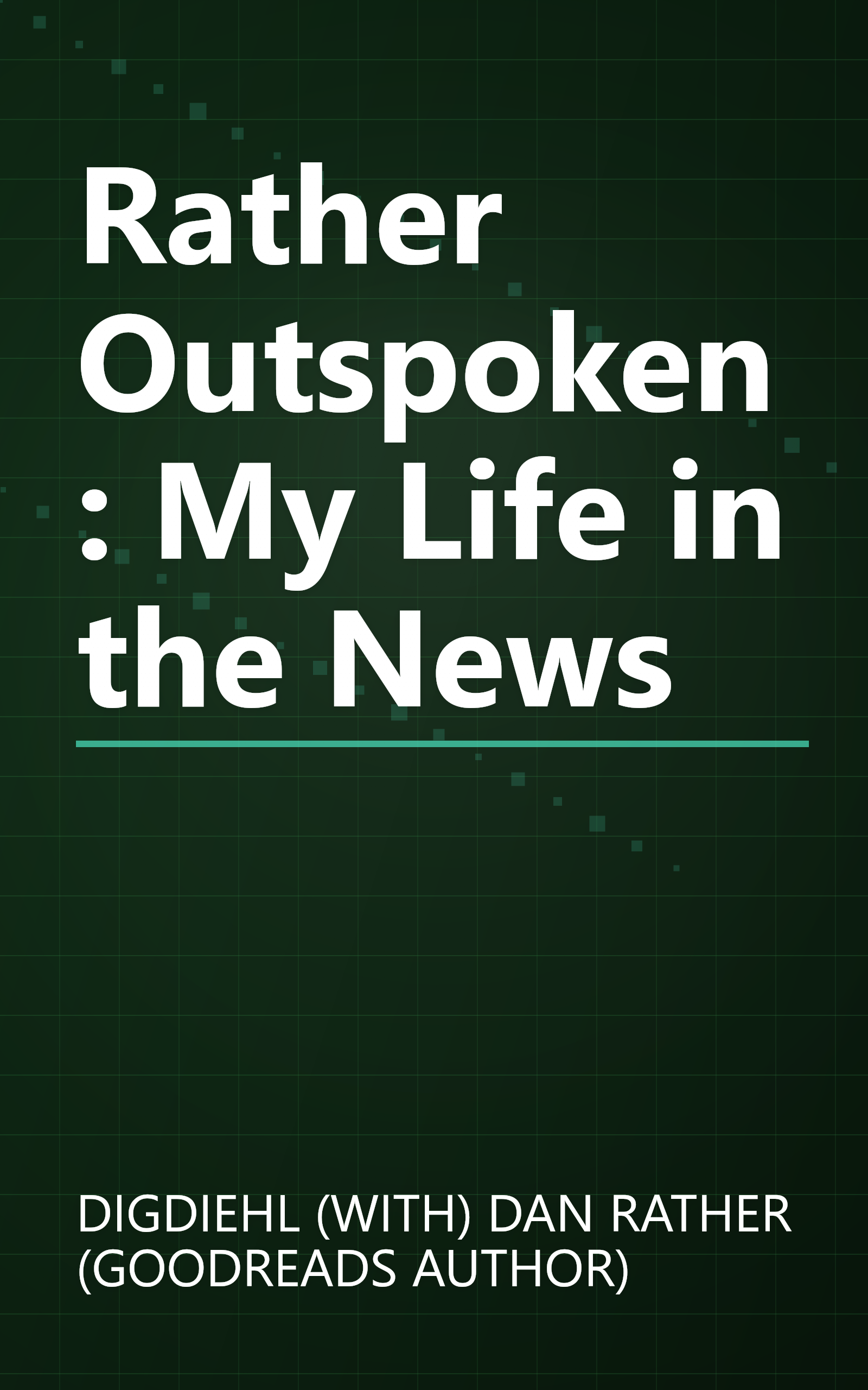 Rather Outspoken: My Life in the News book cover