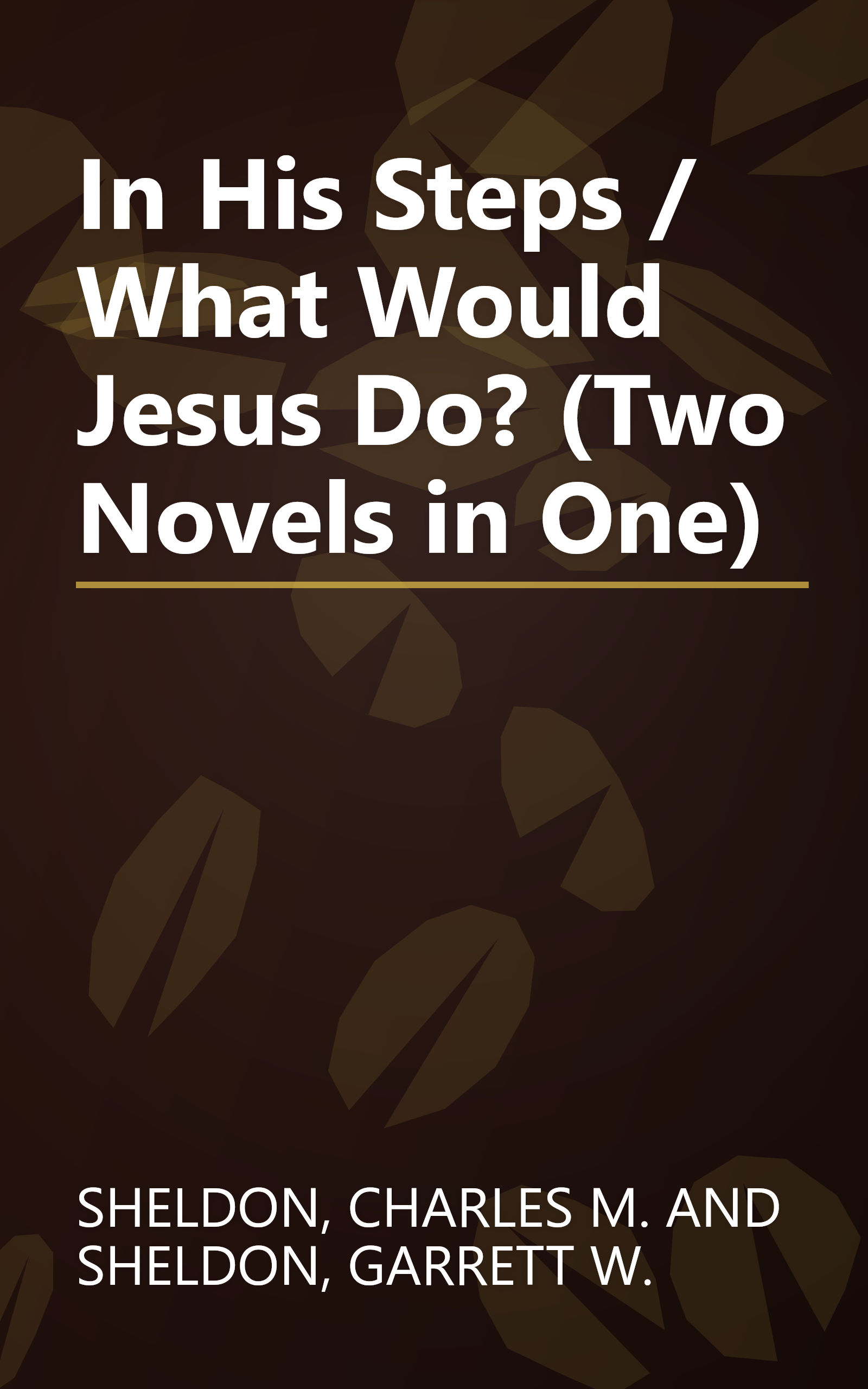 In His Steps / What Would Jesus Do? (Two Novels in One) book cover