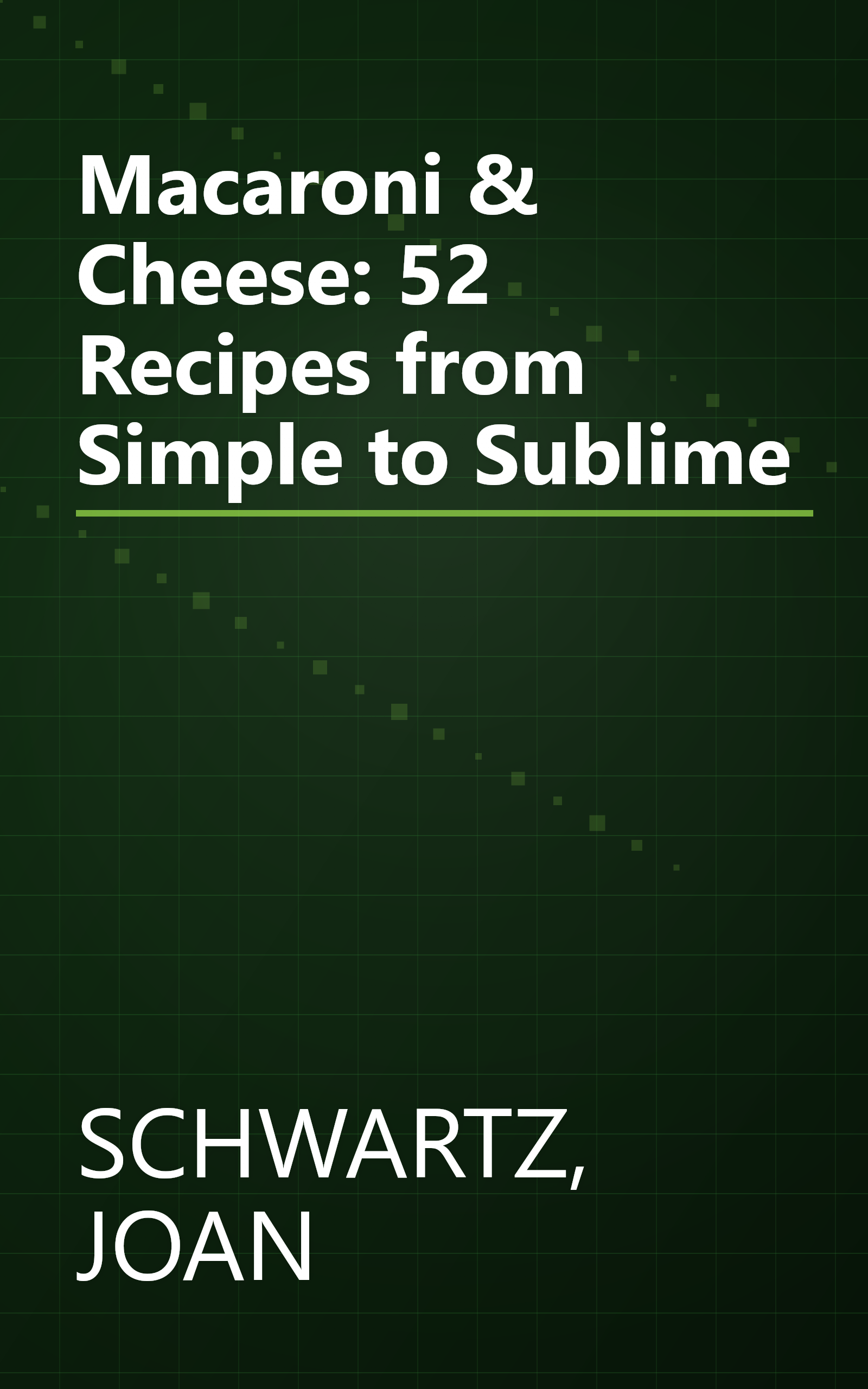 Macaroni & Cheese: 52 Recipes from Simple to Sublime book cover