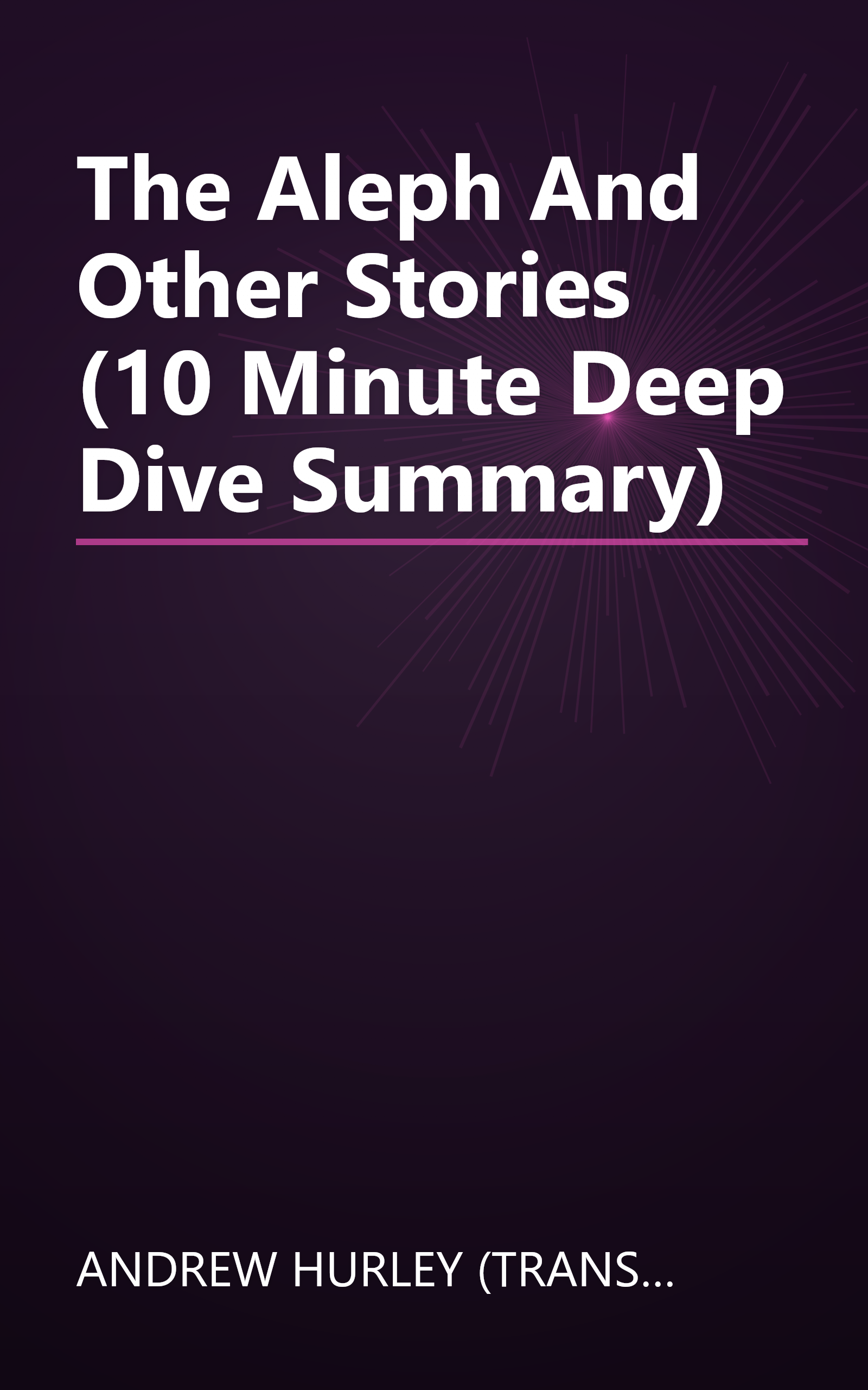 The Aleph And Other Stories (10 Minute   Deep Dive Summary) book cover