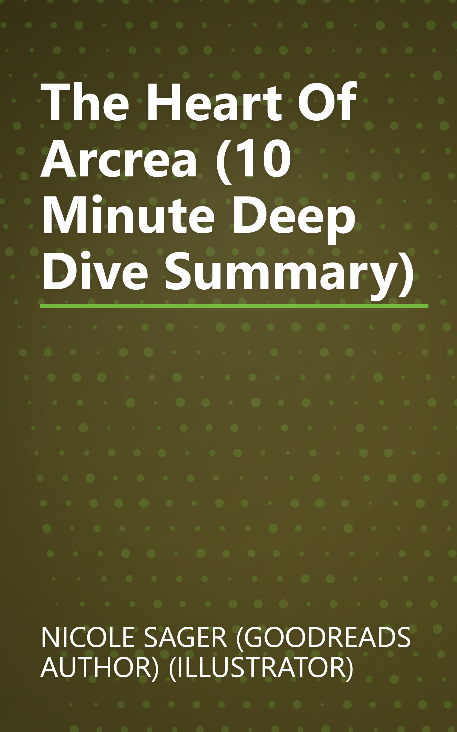 The Heart Of Arcrea (10 Minute   Deep Dive Summary) book cover