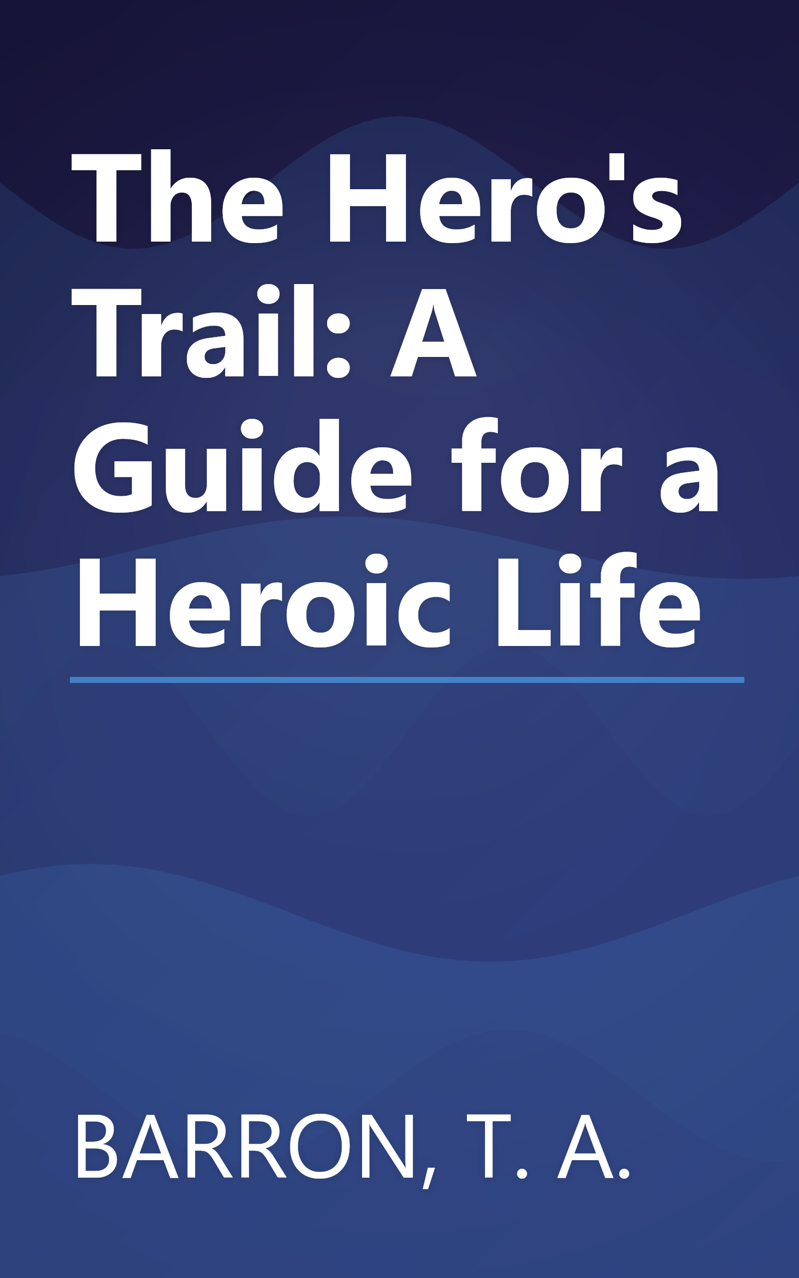 The Hero's Trail: A Guide for a Heroic Life book cover