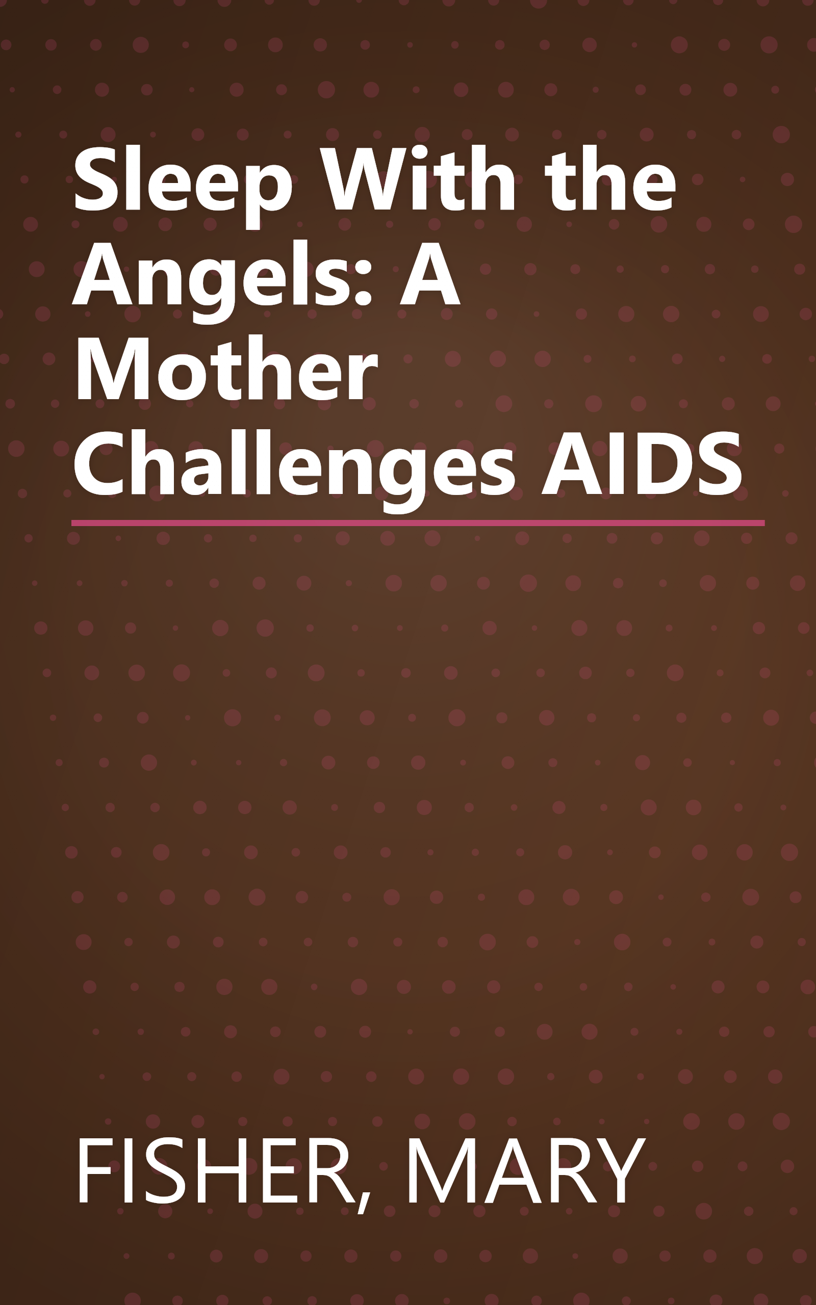 Sleep With the Angels: A Mother Challenges AIDS book cover