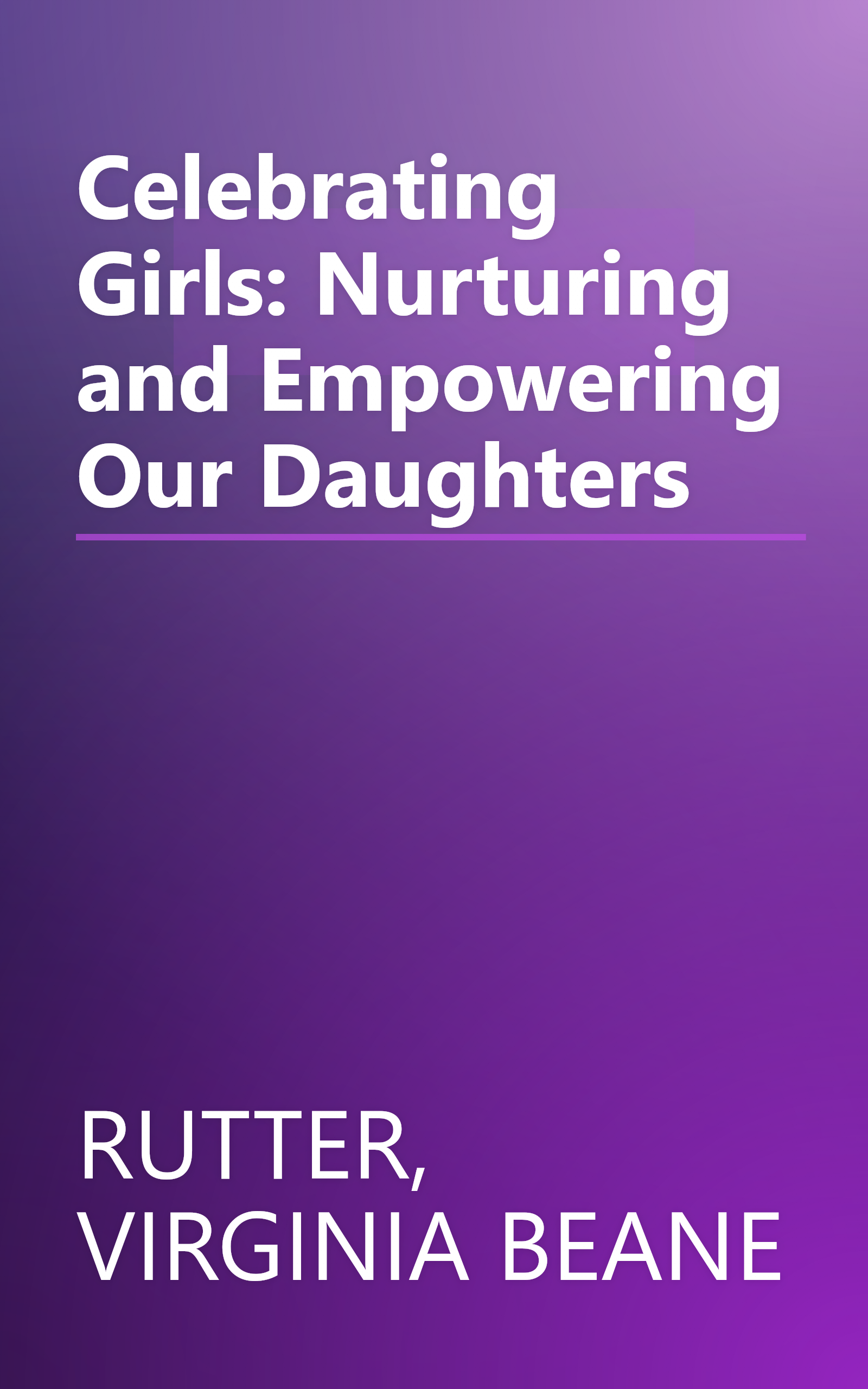 Celebrating Girls: Nurturing and Empowering Our Daughters book cover