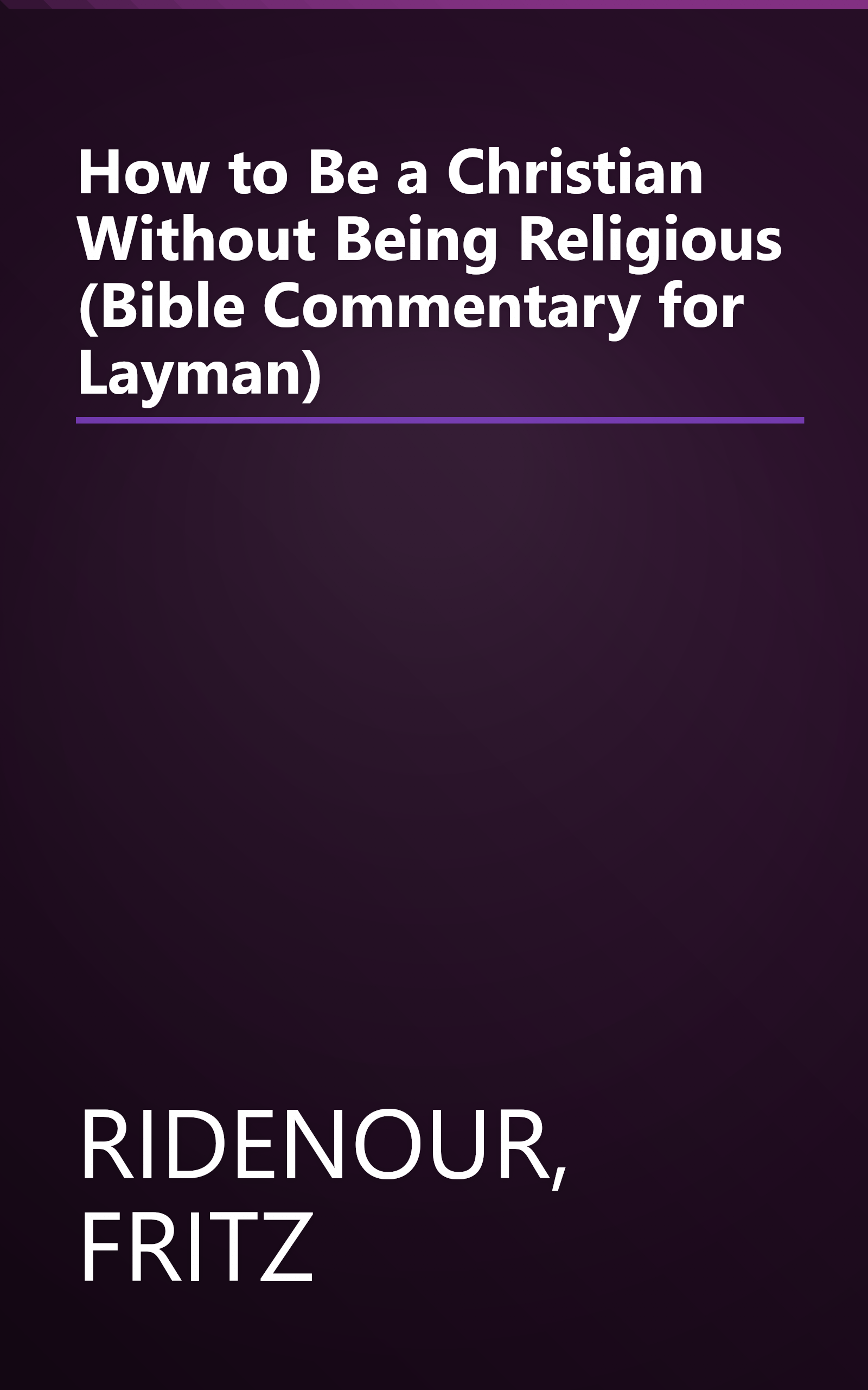How to Be a Christian Without Being Religious (Bible Commentary for Layman) book cover