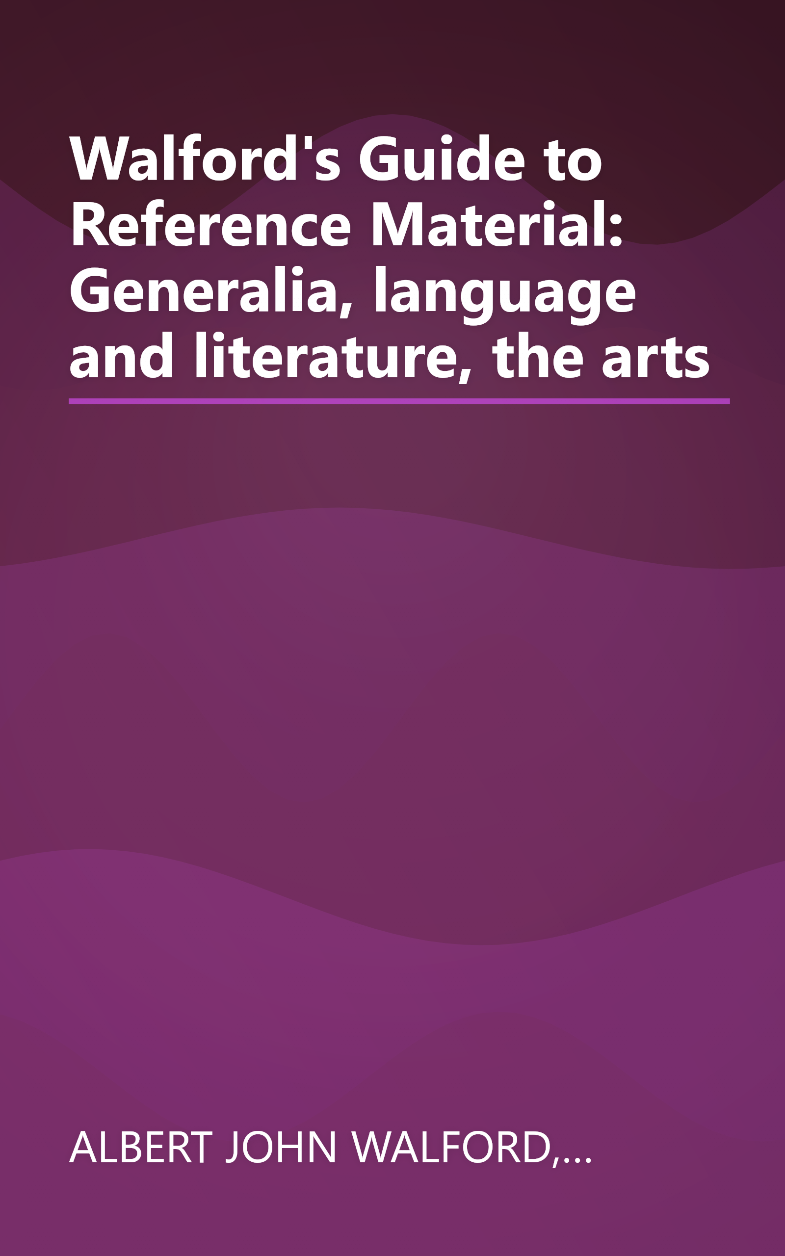 Walford's Guide to Reference Material: Generalia, language and literature, the arts book cover