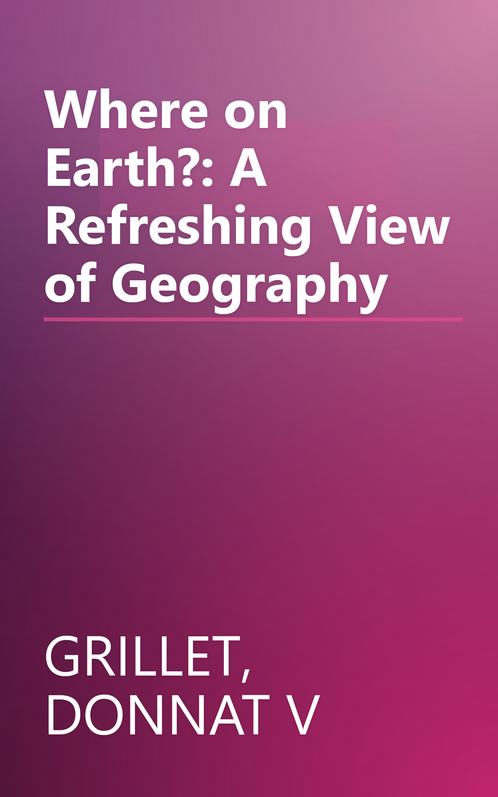 Where on Earth?: A Refreshing View of Geography book cover
