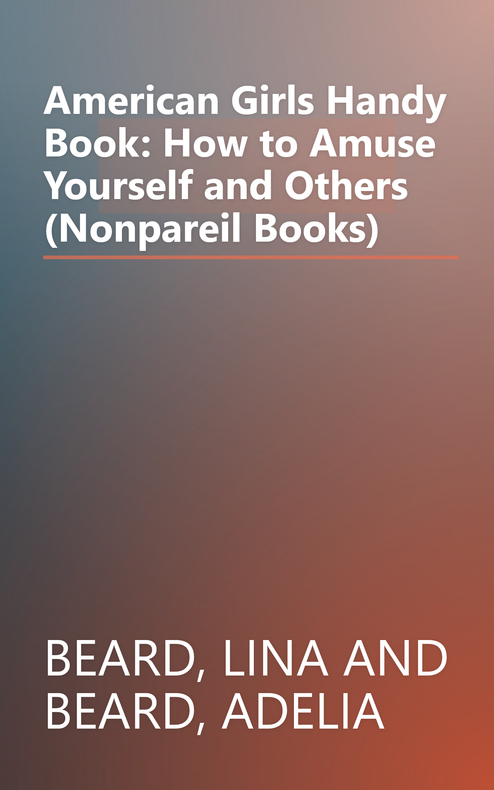 American Girls Handy Book: How to Amuse Yourself and Others (Nonpareil Books) book cover