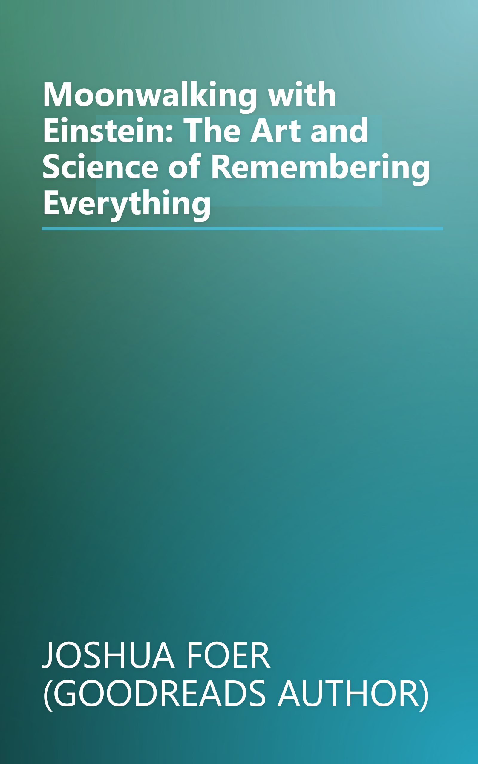 Moonwalking with Einstein: The Art and Science of Remembering Everything book cover